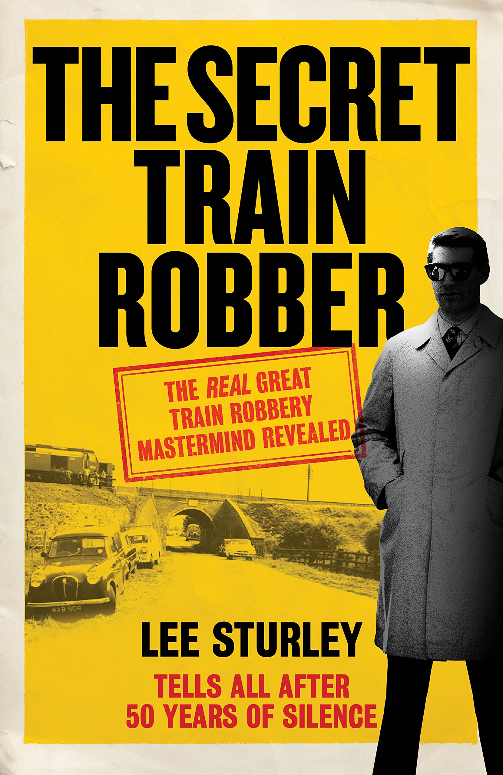 The Secret Train Robber: The Real Great Train Robbery Mastermind ...