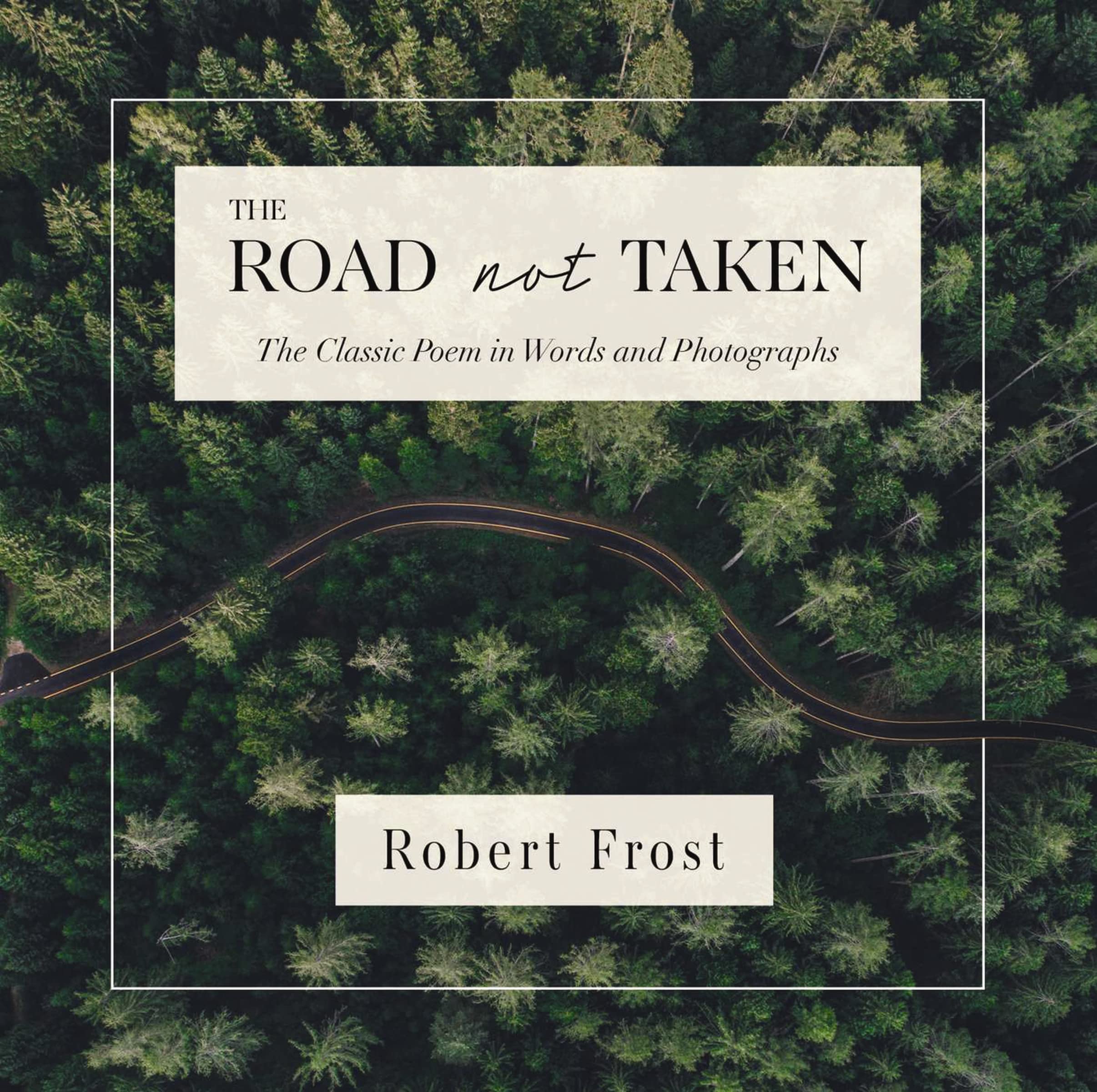 The Road Not Taken: The Classic Poem in Words and Photographs: Frost ...