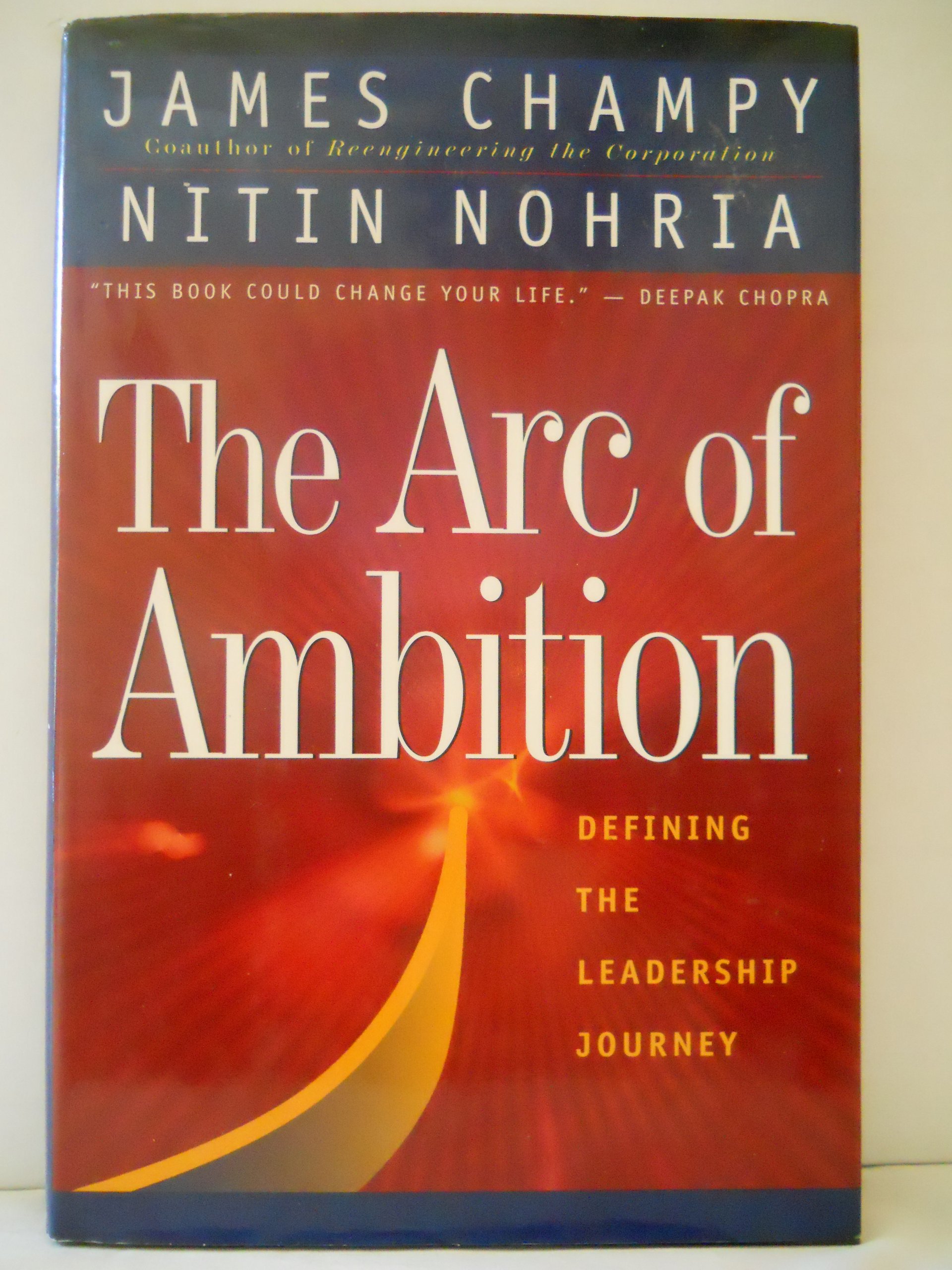 The Arc of Ambition : Defining the Leadership Journey: Champy, James ...