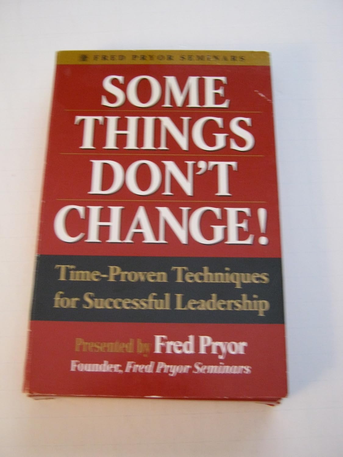 Fred Pryor - Some Things Don't Change! Time-Proven Techniques for ...