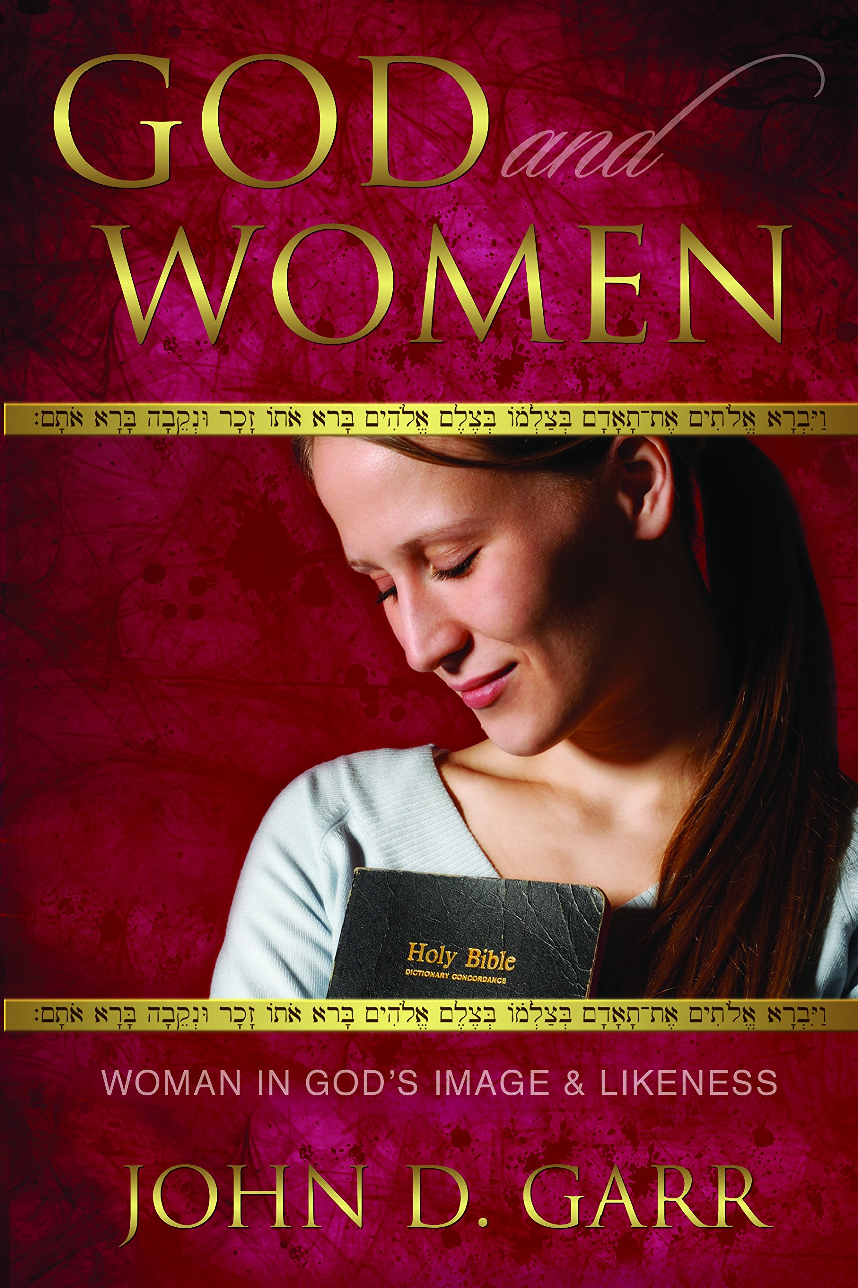 God and Women: Woman in God's Image and Likeness: John D. Garr ...