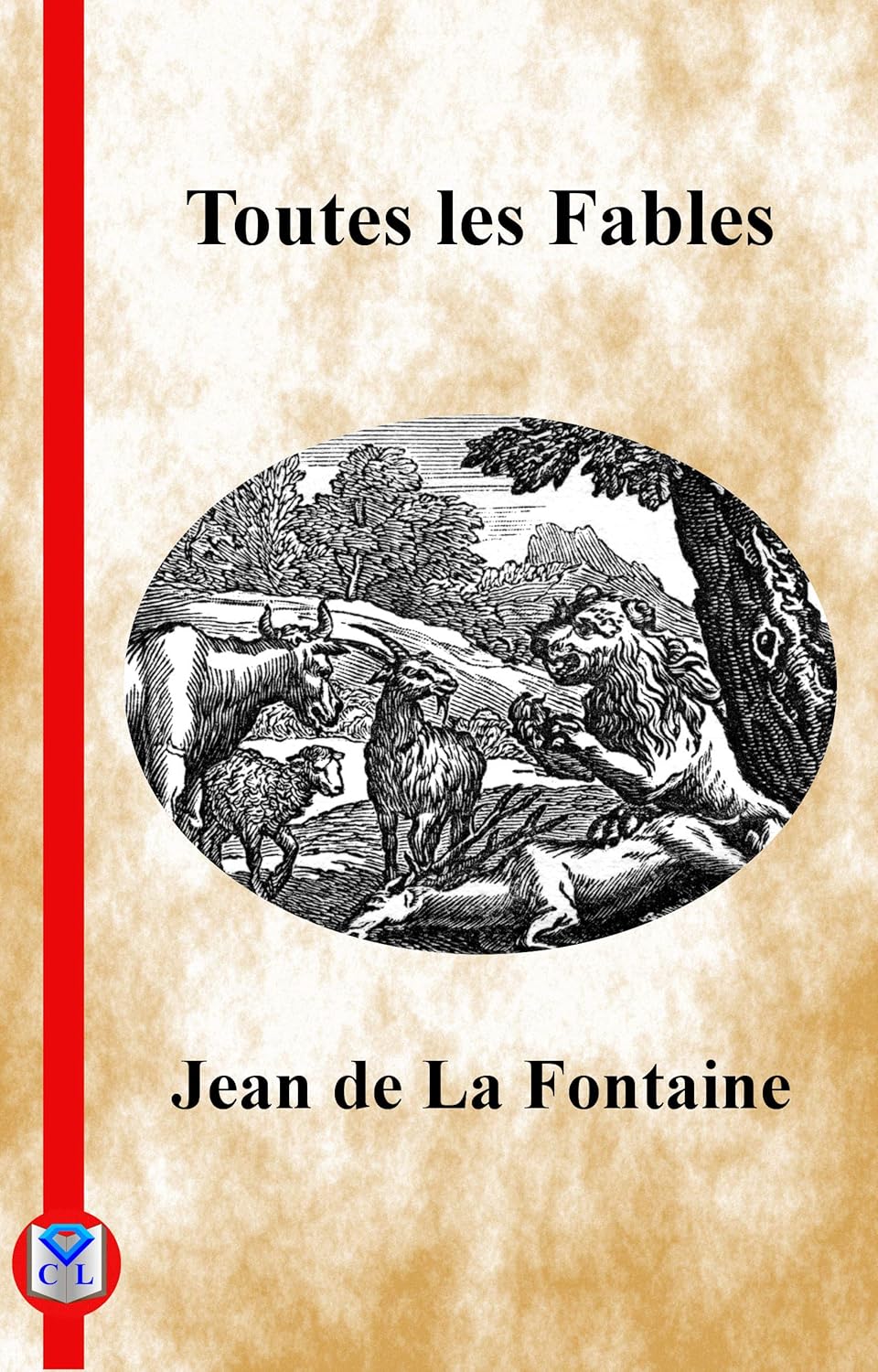 Toutes les fables: Recueil de la totalité des fables de La Fontaine ...