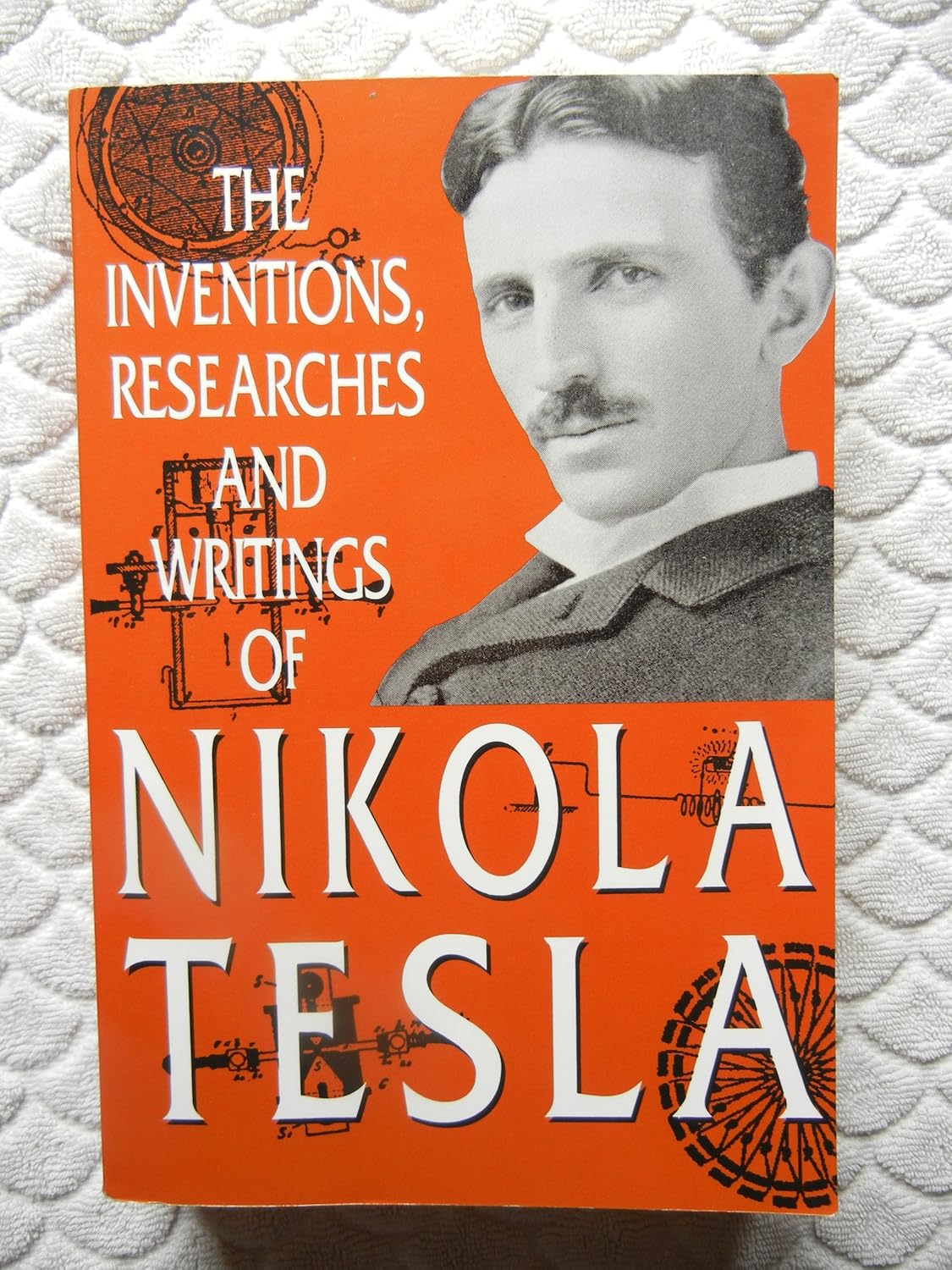 The Inventions, Researches and Writings of Nikola Tesla: Nikola Tesla ...