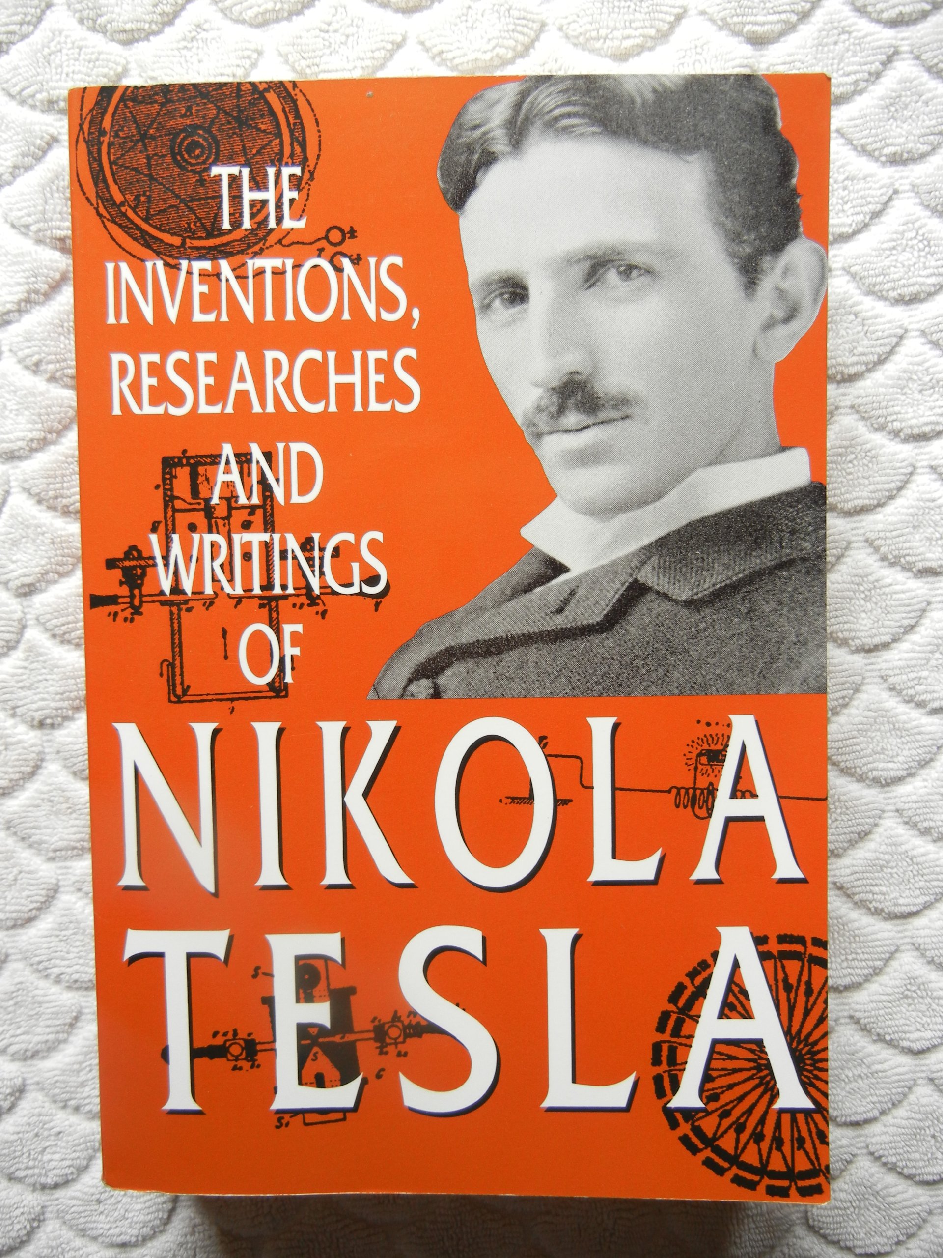 The Inventions, Researches and Writings of Nikola Tesla: Nikola Tesla ...