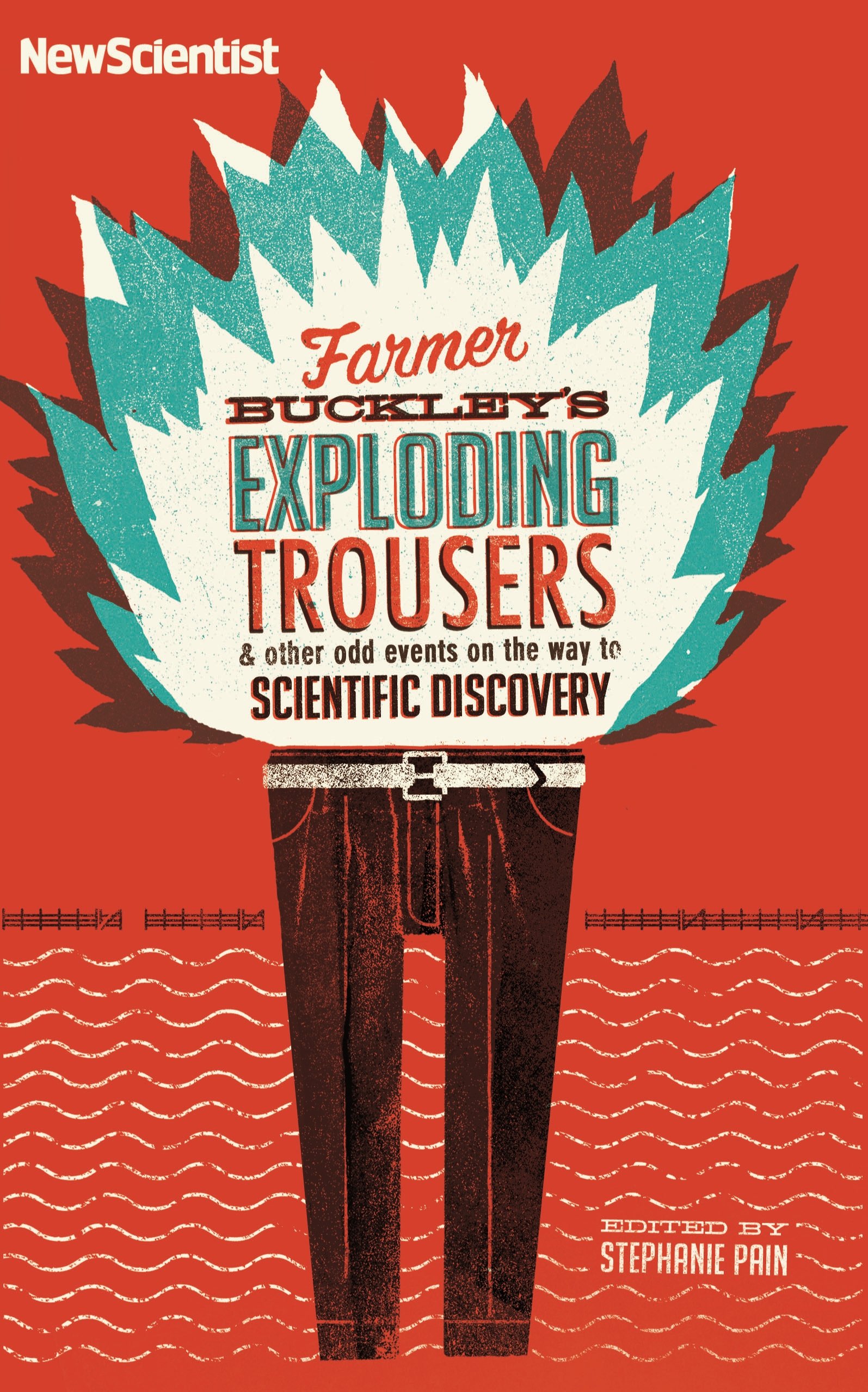 Farmer Buckley's Exploding Trousers: and Other Odd Events on the Way to Scientific Discovery ...