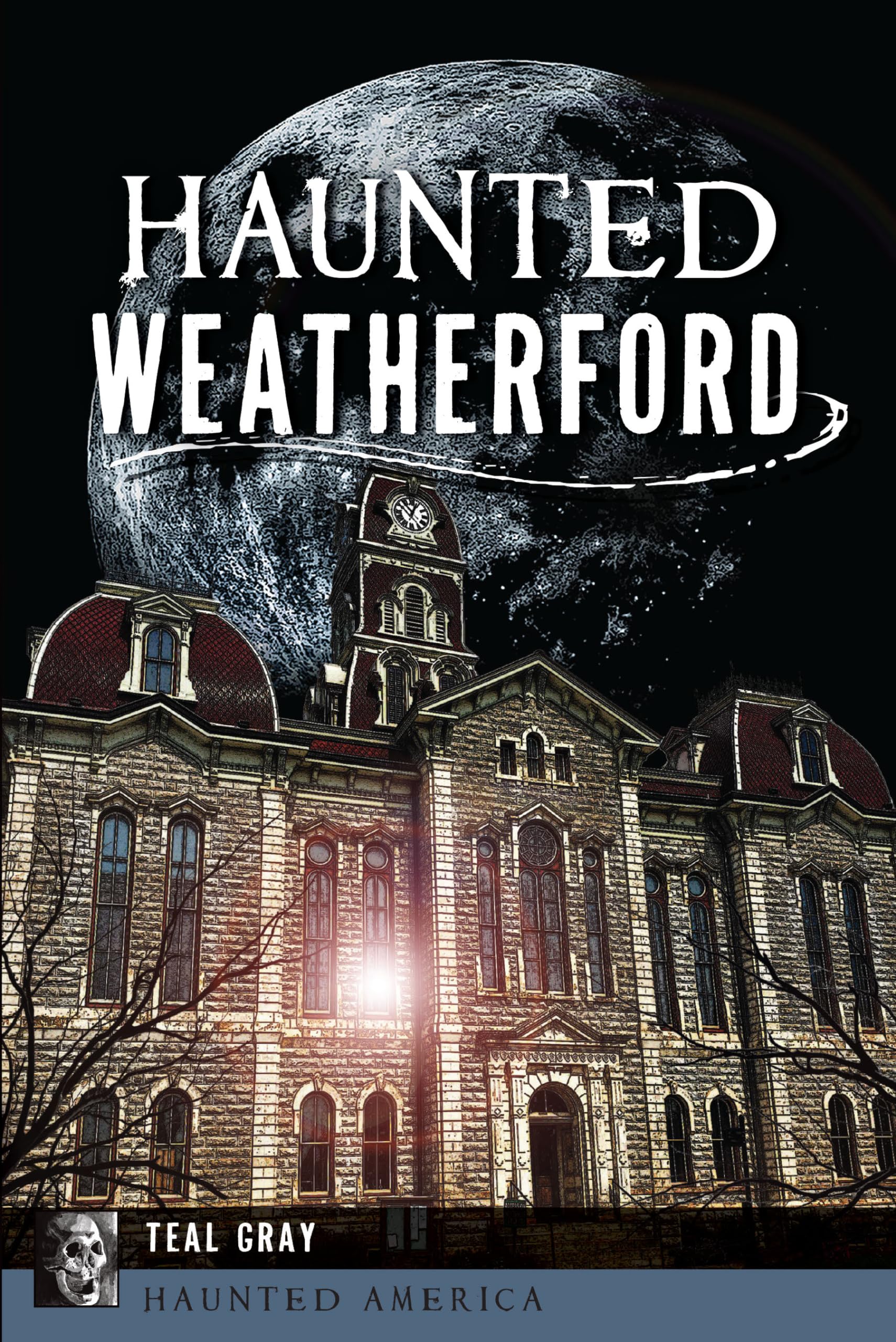 Haunted Weatherford (Haunted America): Gray, Teal: 9781467154055 ...