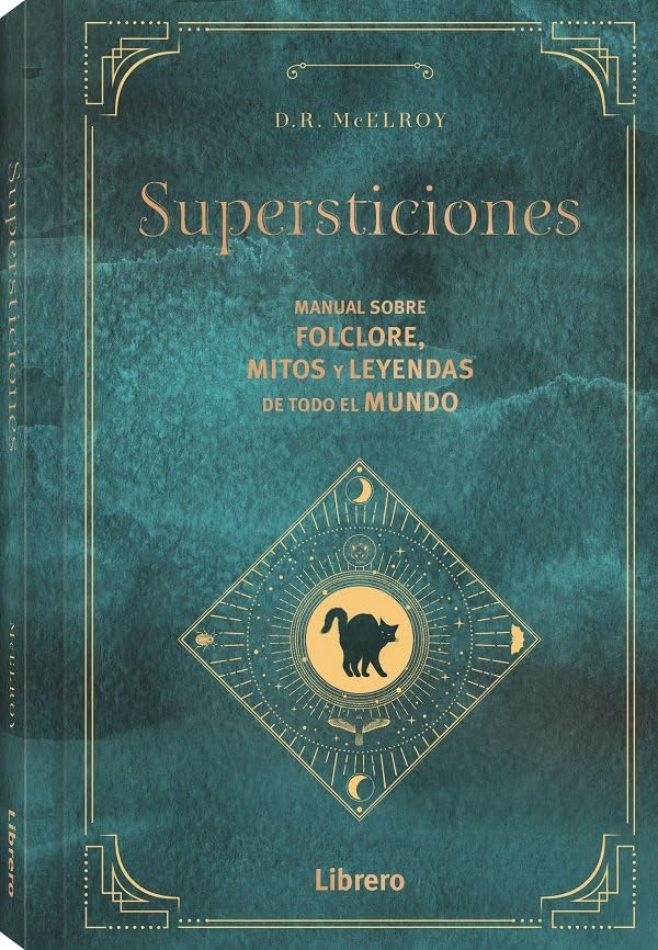 SUPERSTICIONES: MANUAL SOBRE FLOCLORE, MITOS Y LEYENDAS DE TODO EL MUNDO