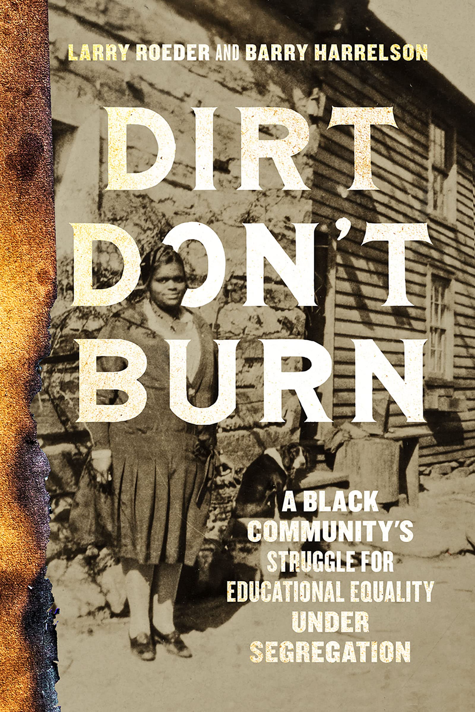 Dirt Don't Burn: A Black Community's Struggle for Educational Equality ...