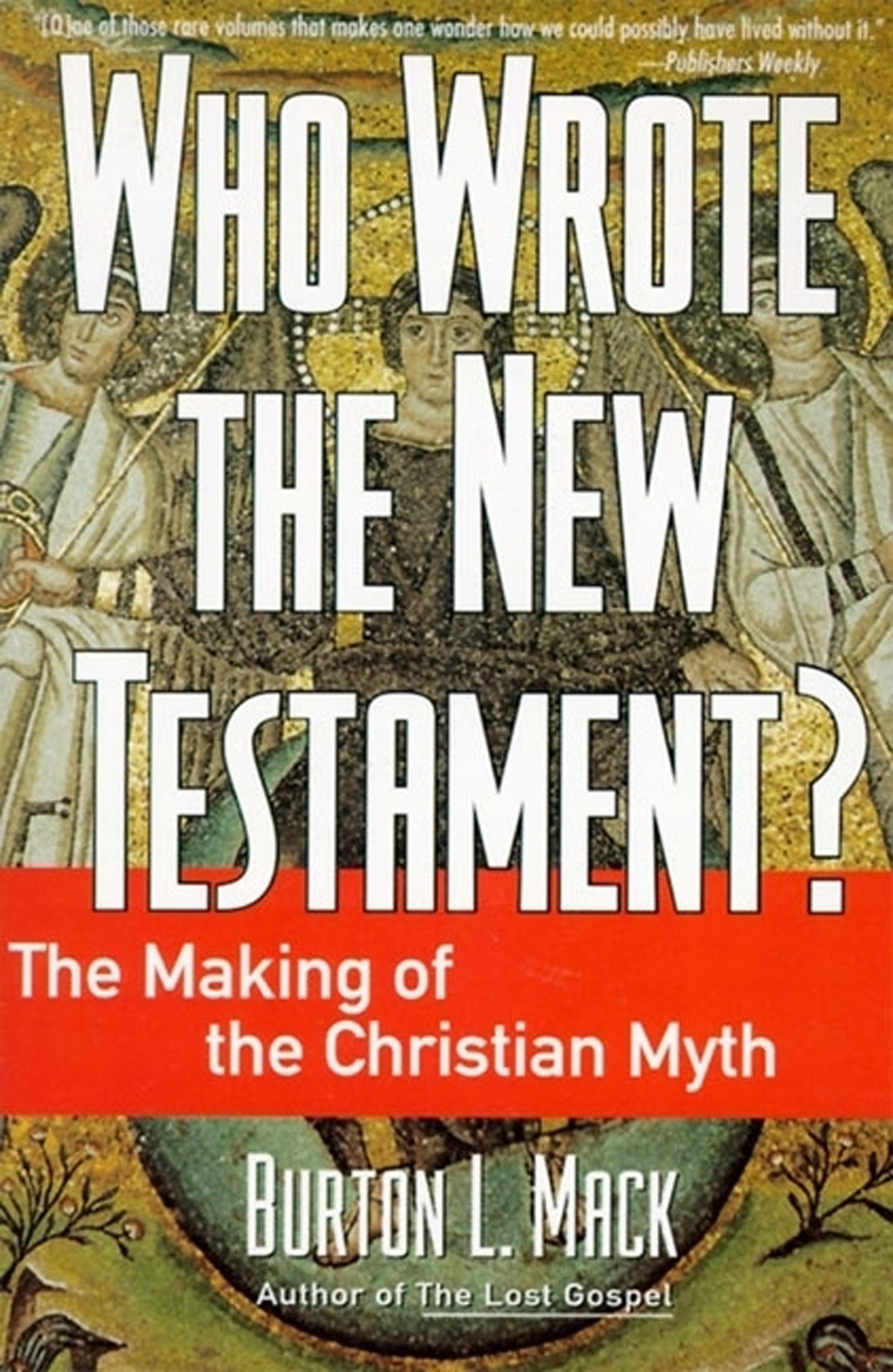 Who Wrote the New Testament?: The Making of the Christian Myth: Mack ...