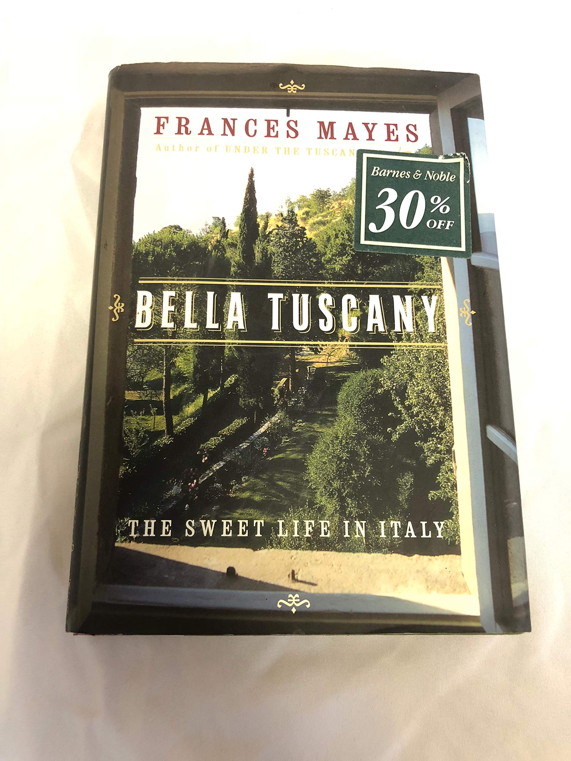 Bella Tuscany: The Sweet Life in Italy: Mayes, Frances: 9780767902830 ...