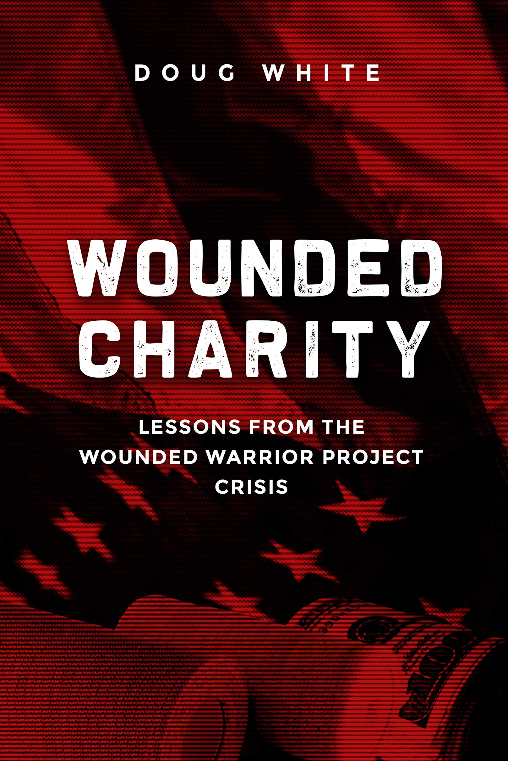 Wounded Charity: Lessons Learned from the Wounded Warrior Project ...