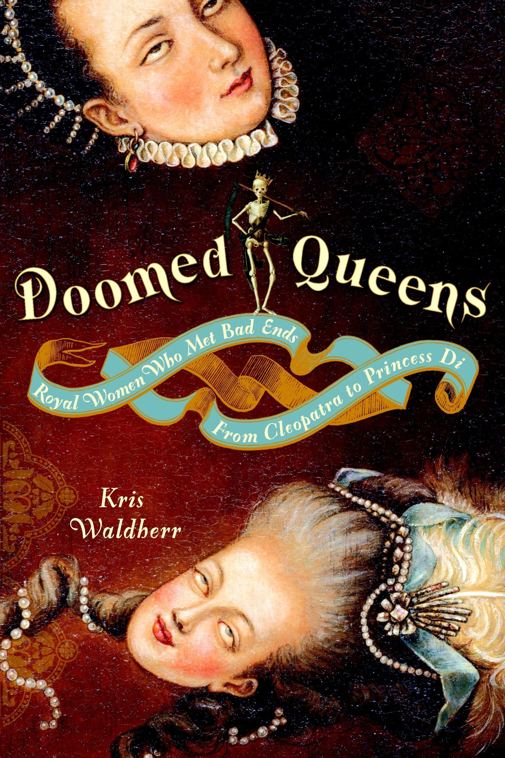 Doomed Queens: Royal Women Who Met Bad Ends, From Cleopatra to Princess ...