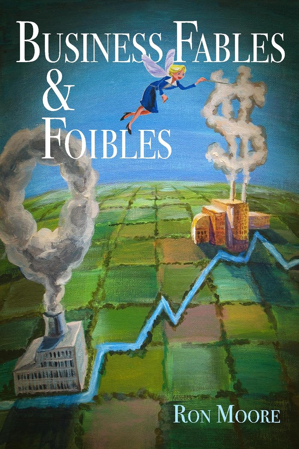 Amazon.com: Business Fables & Foibles eBook : Moore, Ron: Kindle Store