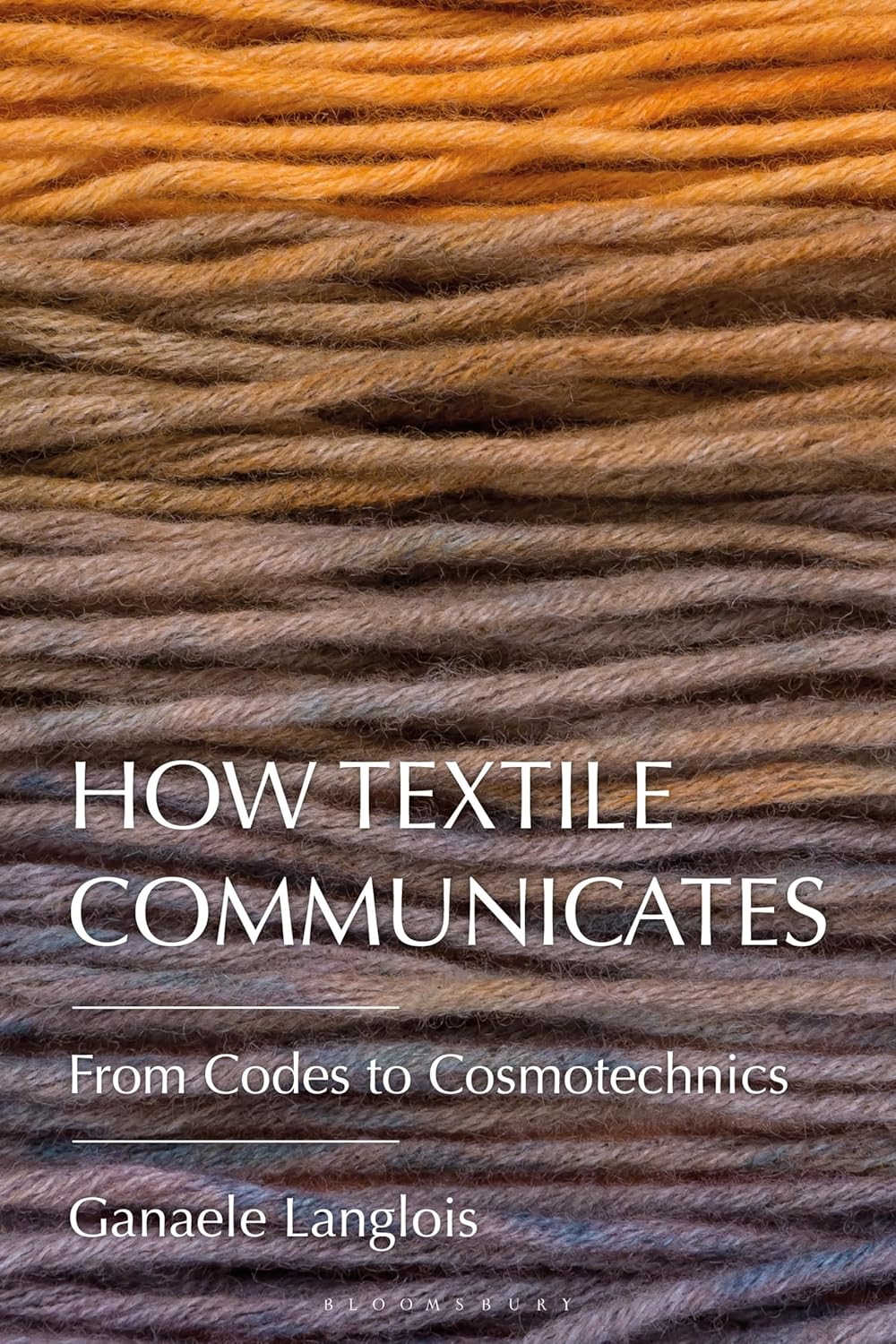 How Textile Communicates: From Codes to Cosmotechnics: 9781350384347 ...