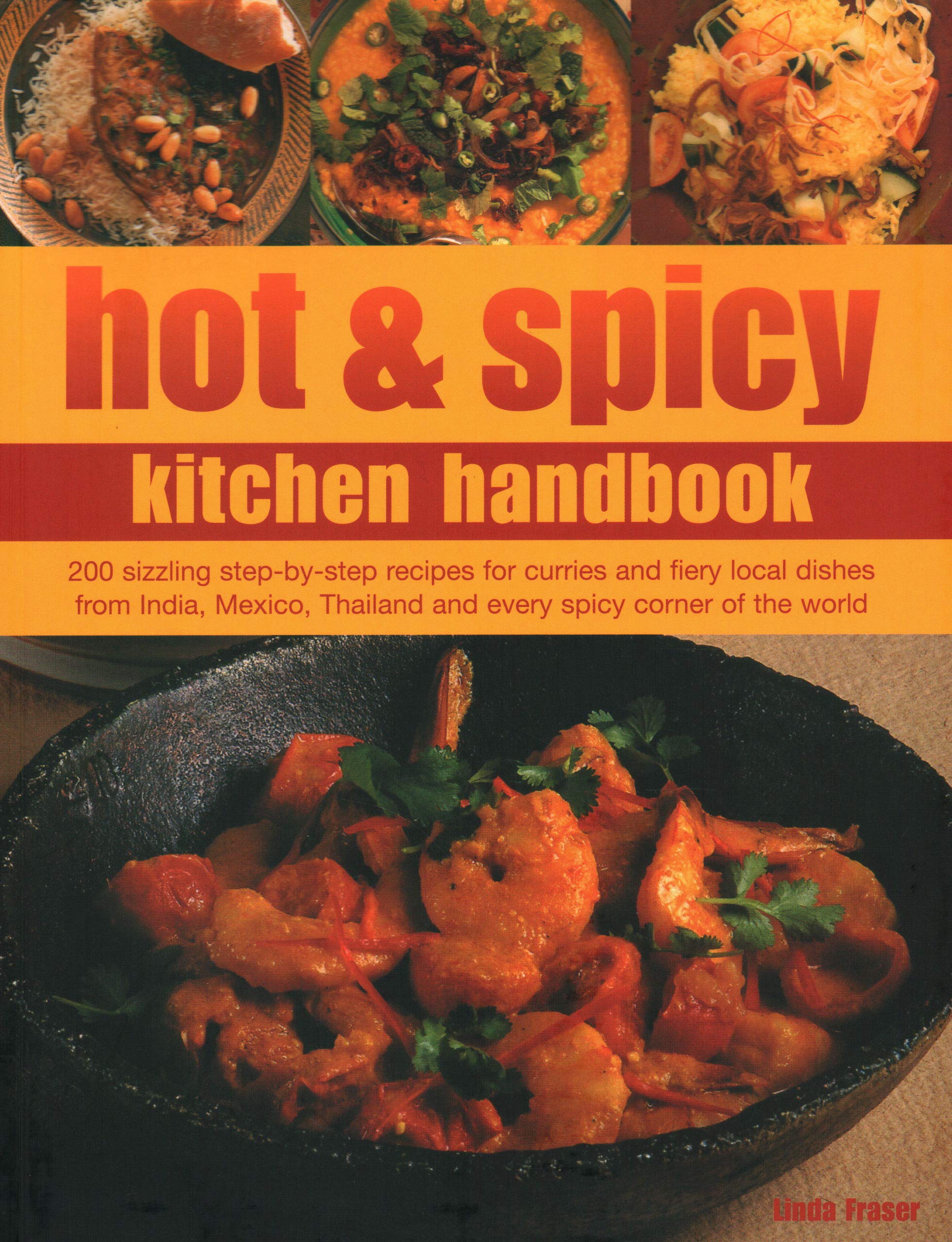 Buy Hot & Spicy Kitchen Handbook: 200 sizzling step-by-step recipes for ...