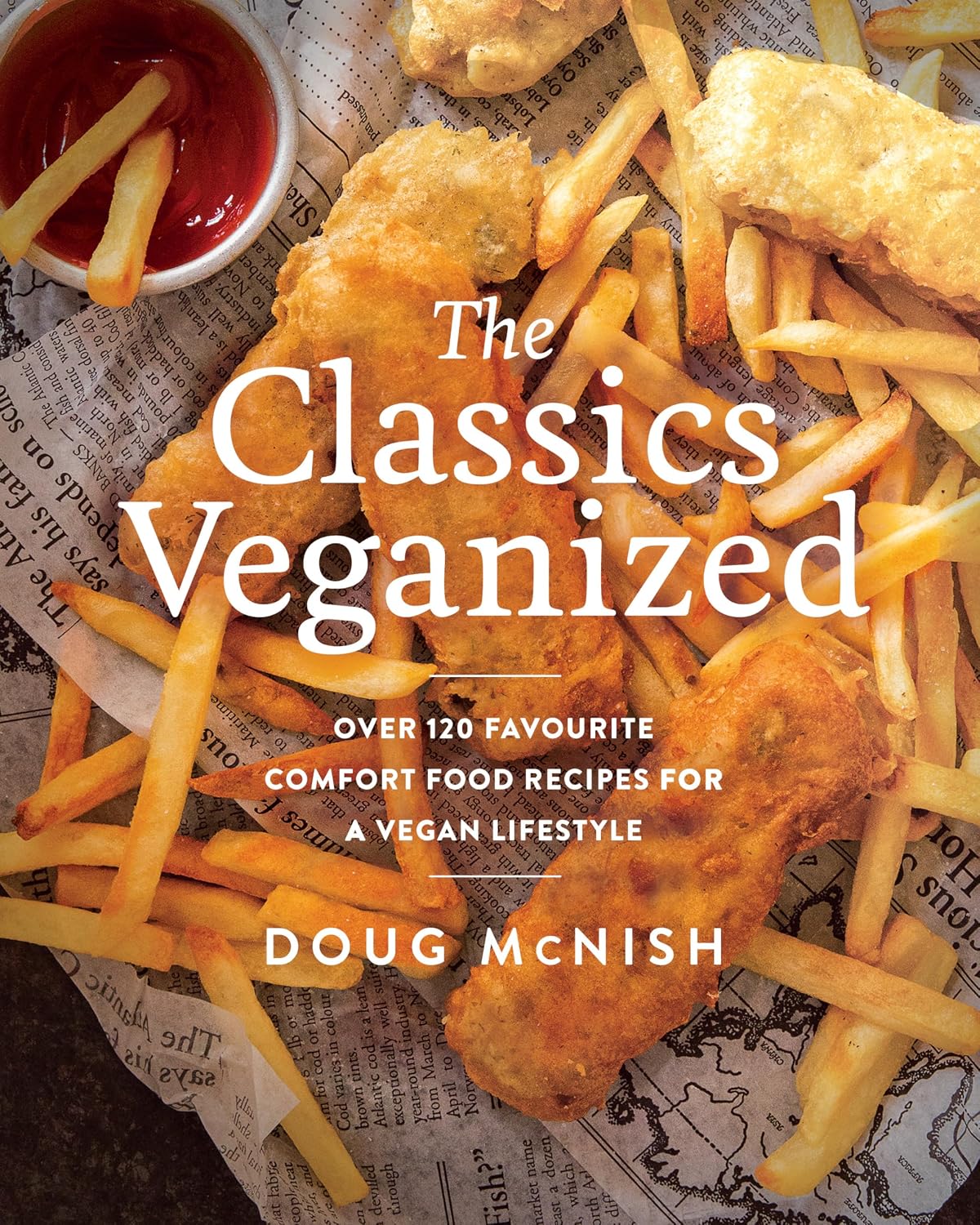 The Classics Veganized: Over 120 Favourite Comfort Food Recipes for a ...