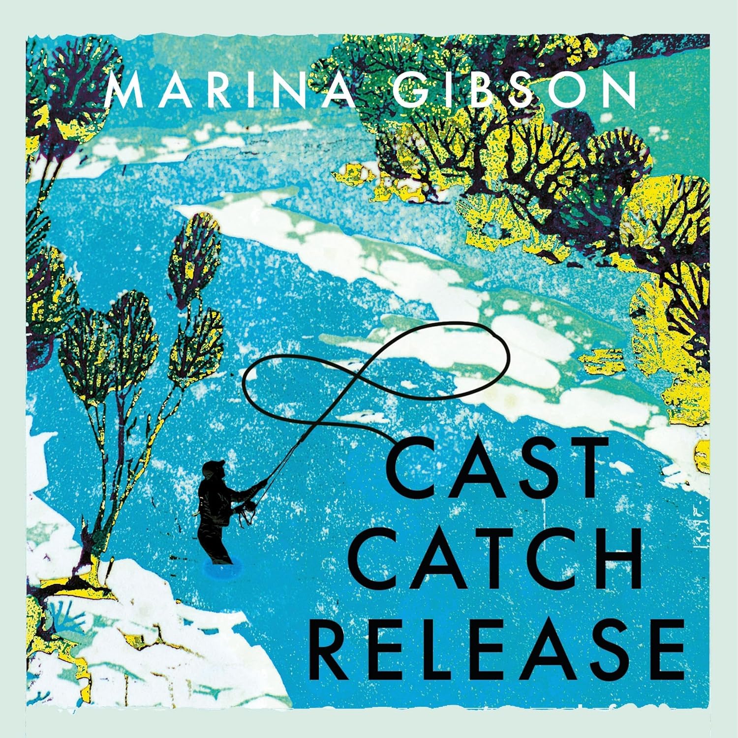 Cast Catch Release: One Woman’s Search for Peace and Purpose by the ...