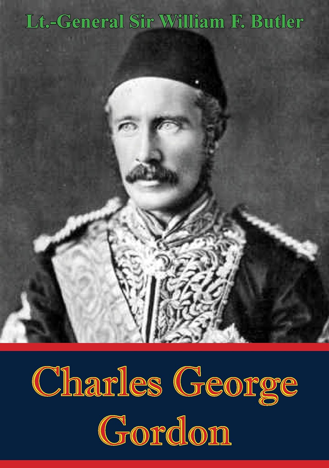 Charles George Gordon eBook : Butler, Lt.-General Sir William F ...