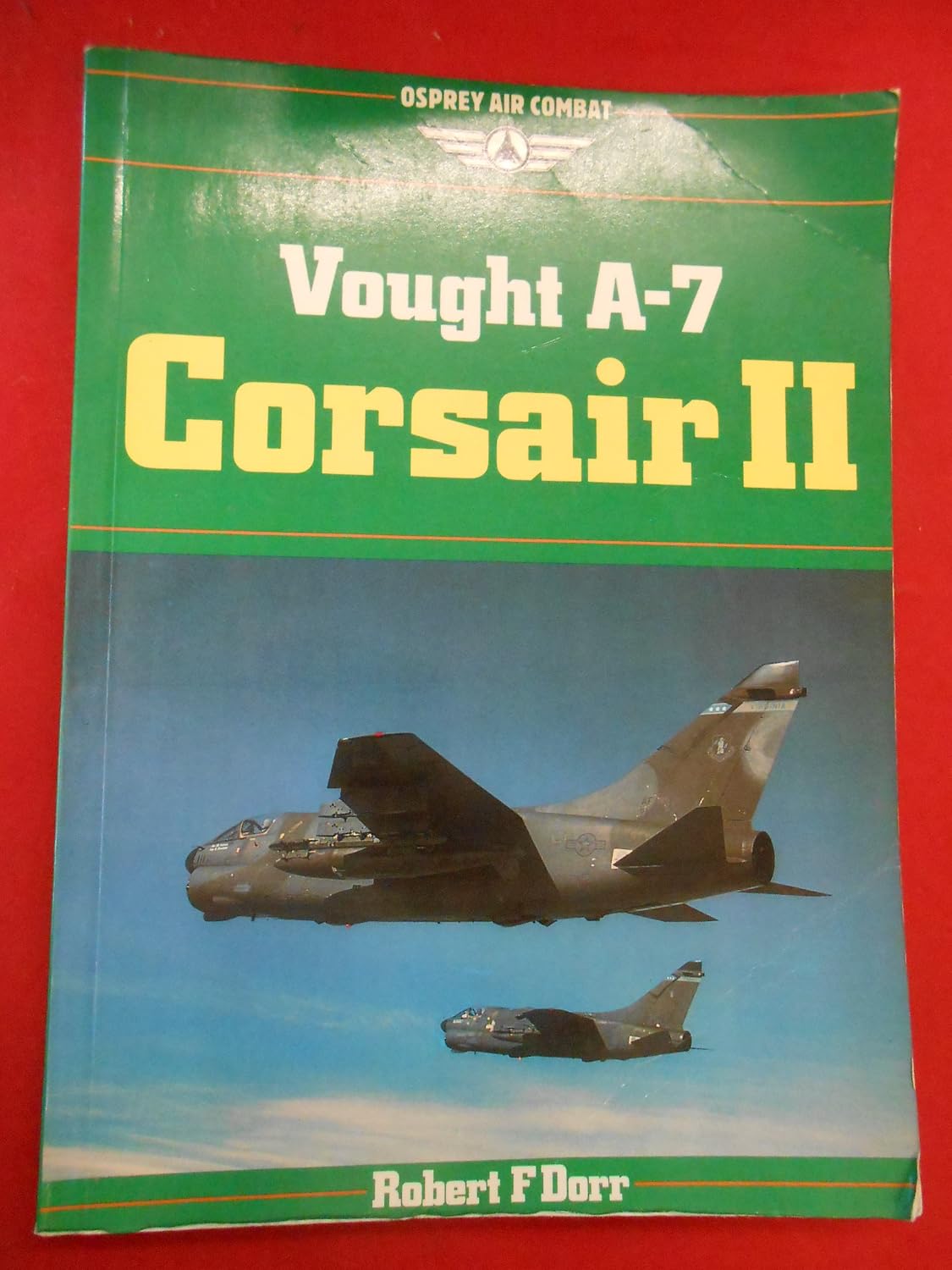 VOUGHT A-7 CORSAIR II (Osprey air combat): ROBERT F. DORR ...