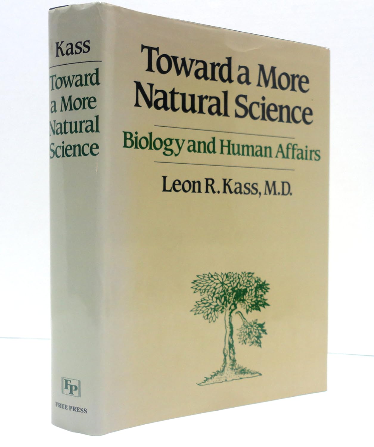 Toward a More Natural Science: Biology and Human Affairs: Kass, Leon R ...