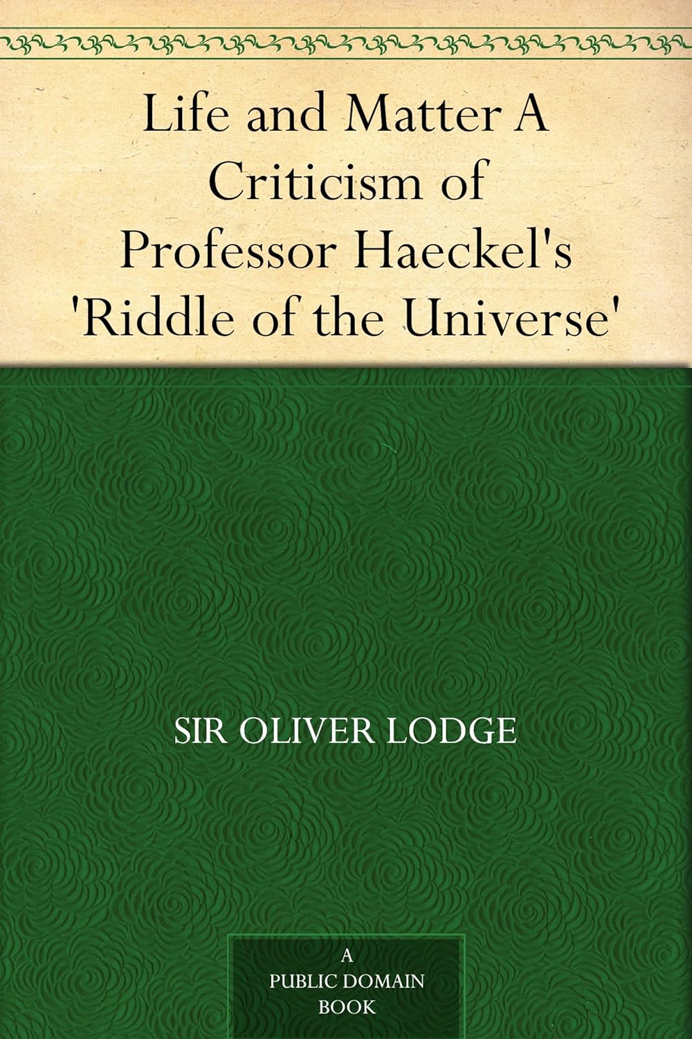 Life and Matter A Criticism of Professor Haeckel's 'Riddle of the ...