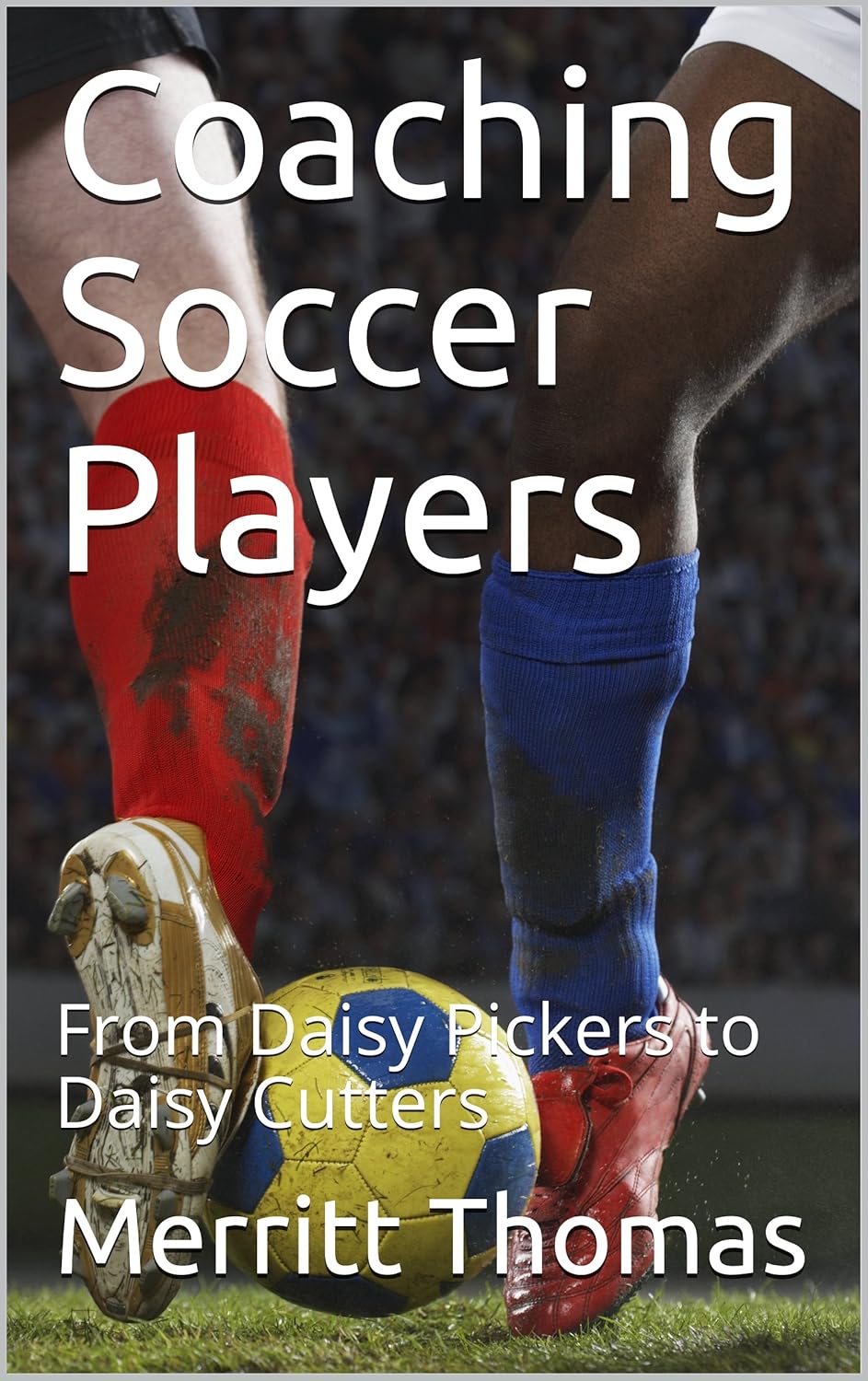Amazon.com: Coaching Soccer Players: From Daisy Pickers to Daisy ...
