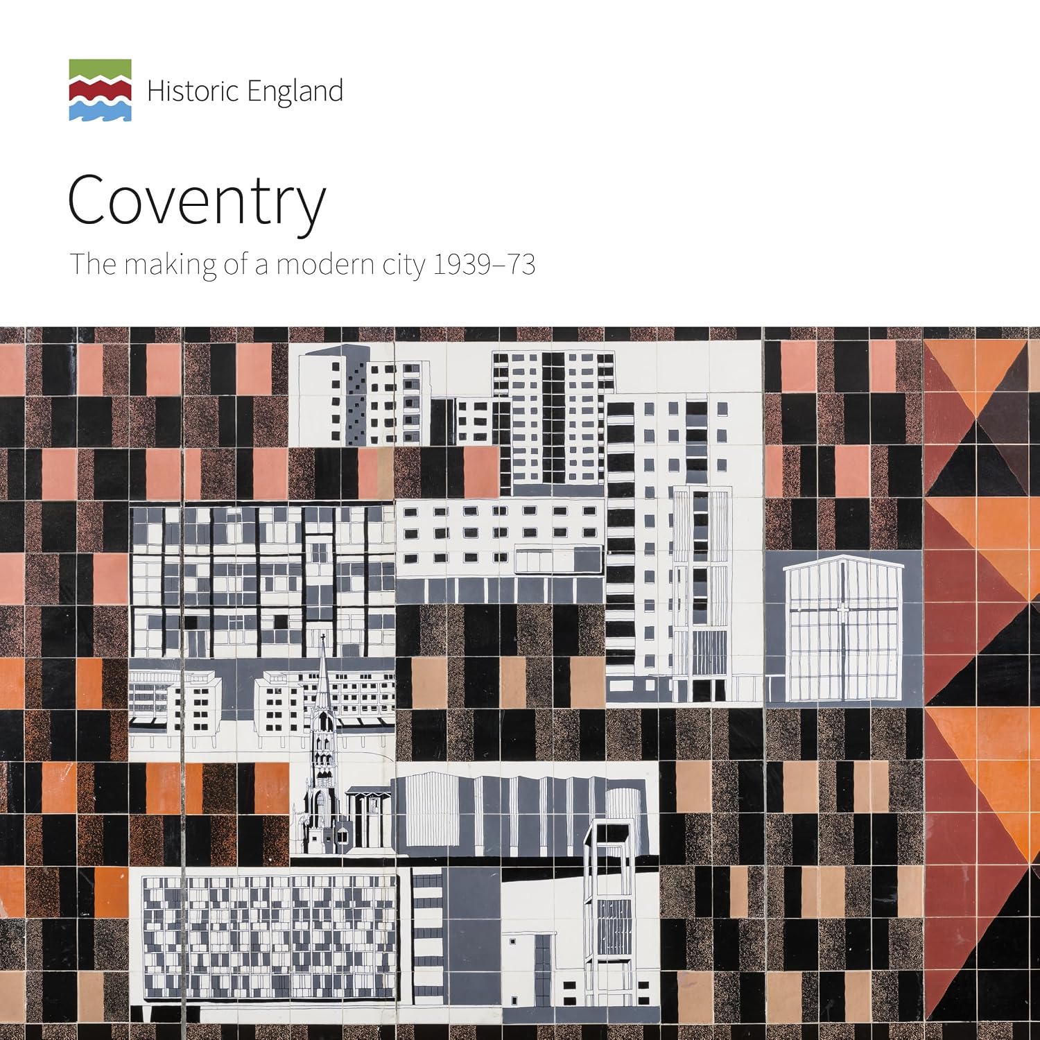 Coventry: The making of a modern city 1939-73 (Informed Conservation ...