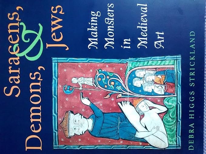 Saracens, Demons & Jews: Making Monsters in Medieval Art: Debra H ...