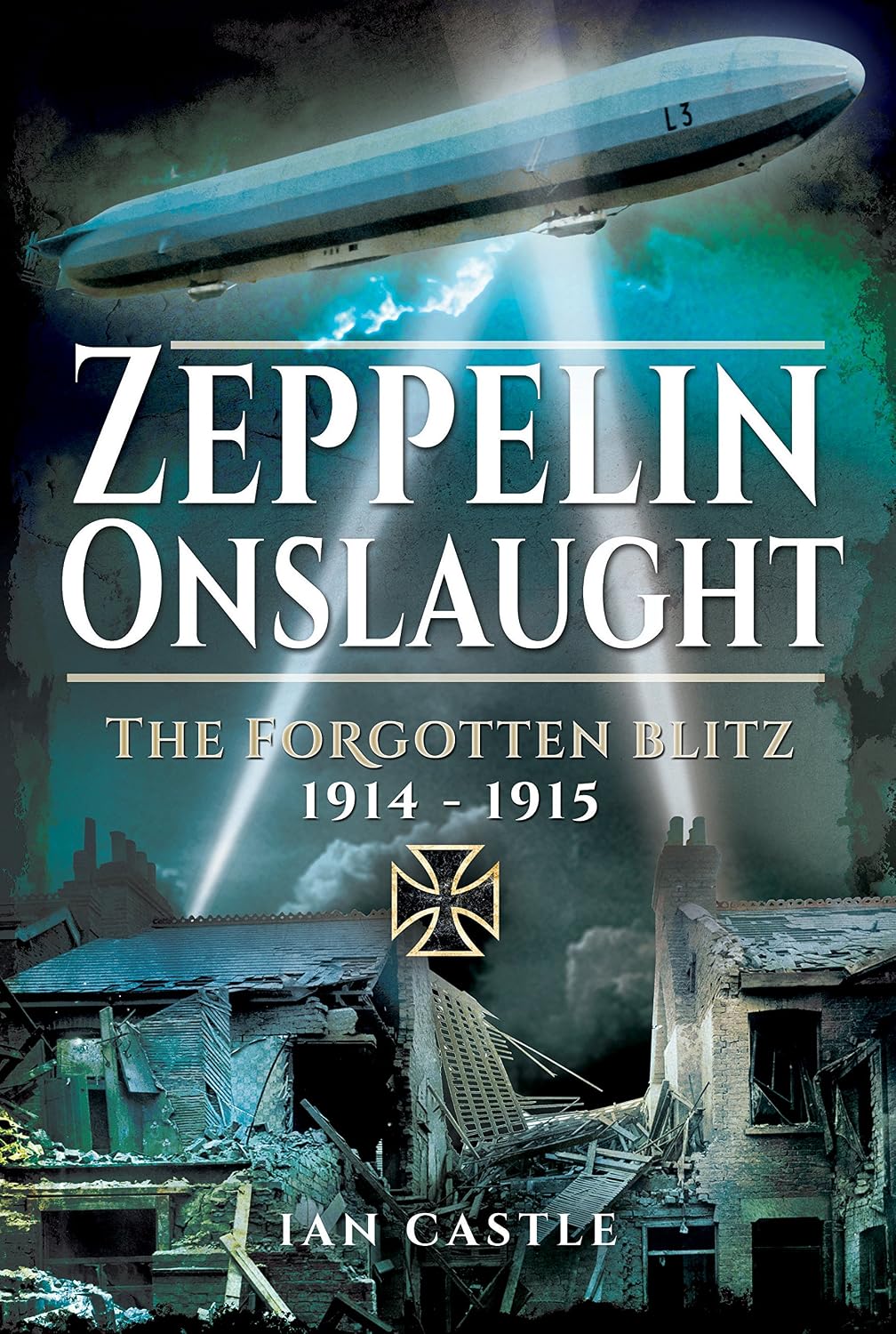 Zeppelin Onslaught: The Forgotten Blitz 1914–1915: Castle, Ian ...