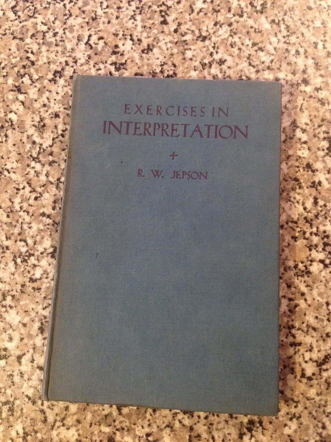 Exercises In Interpretation (Revised and Enlarged): R. W. Jepson ...