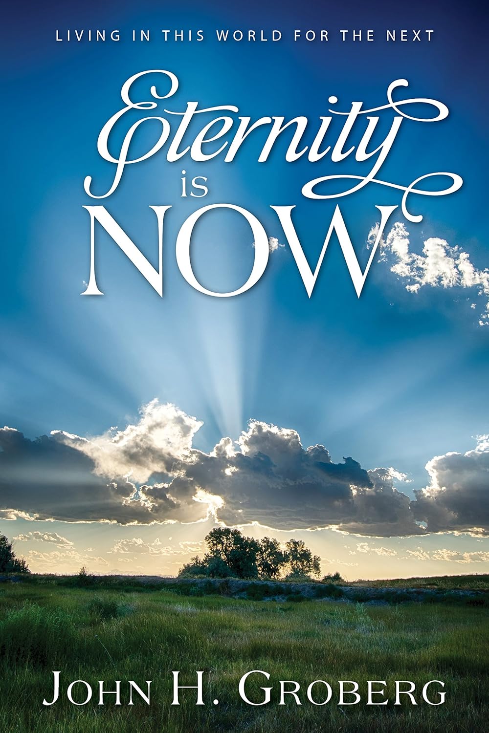 Amazon.com: Eternity Is Now: 9781524401467: John H. Groberg: Books