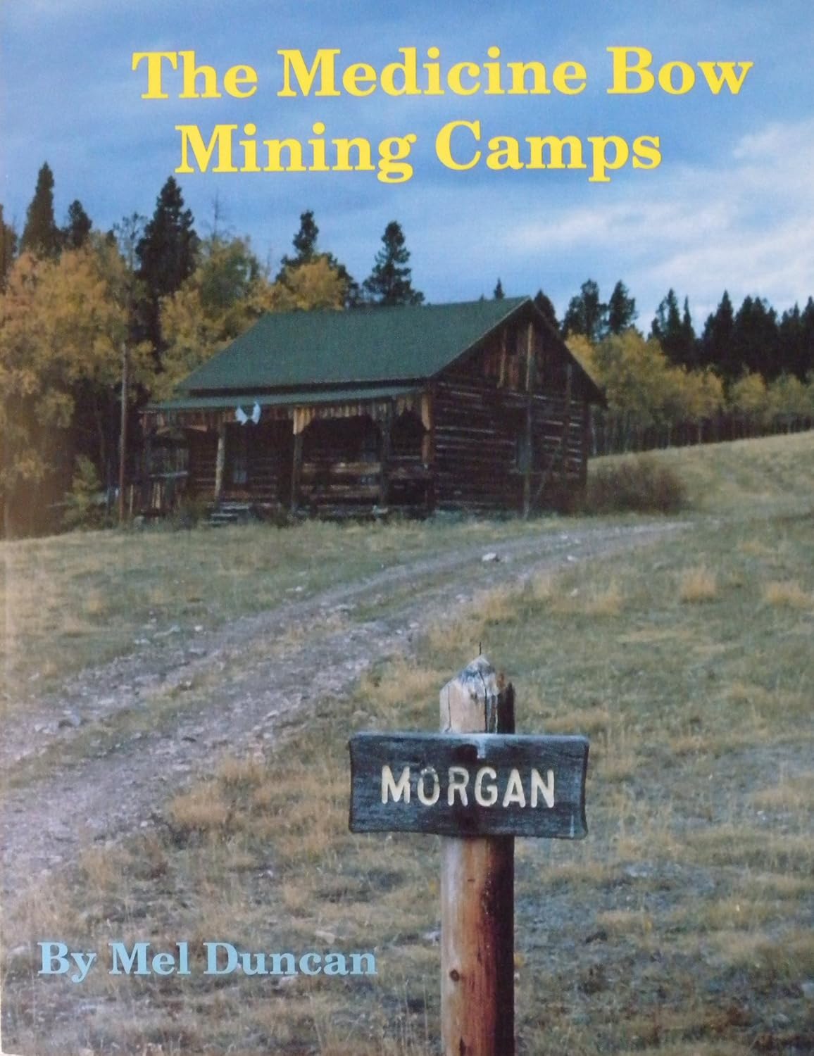 The Medicine Bow Mining Camps: Duncan, Mel: 9780936204895: Amazon.com ...