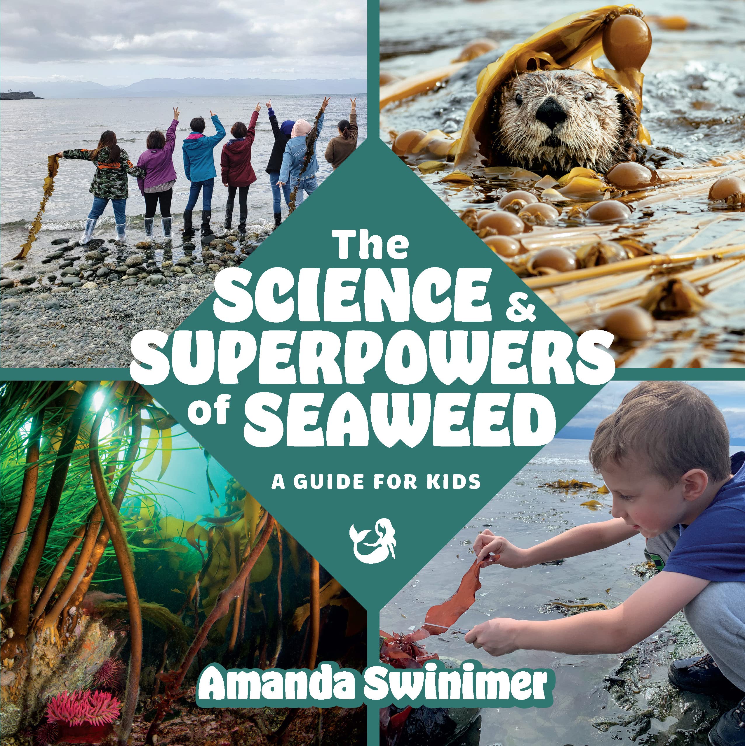 The Science and Superpowers of Seaweed: A Guide for Kids: Swinimer ...