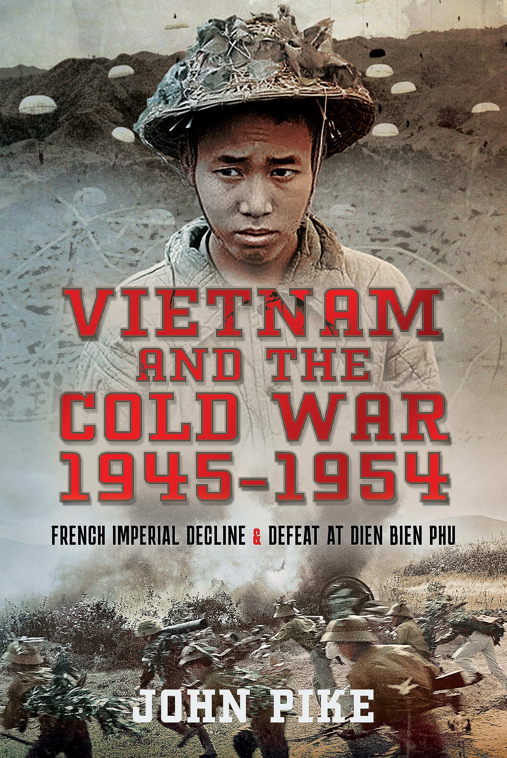 Vietnam and the Cold War 1945-1954: French Imperial Decline and Defeat ...