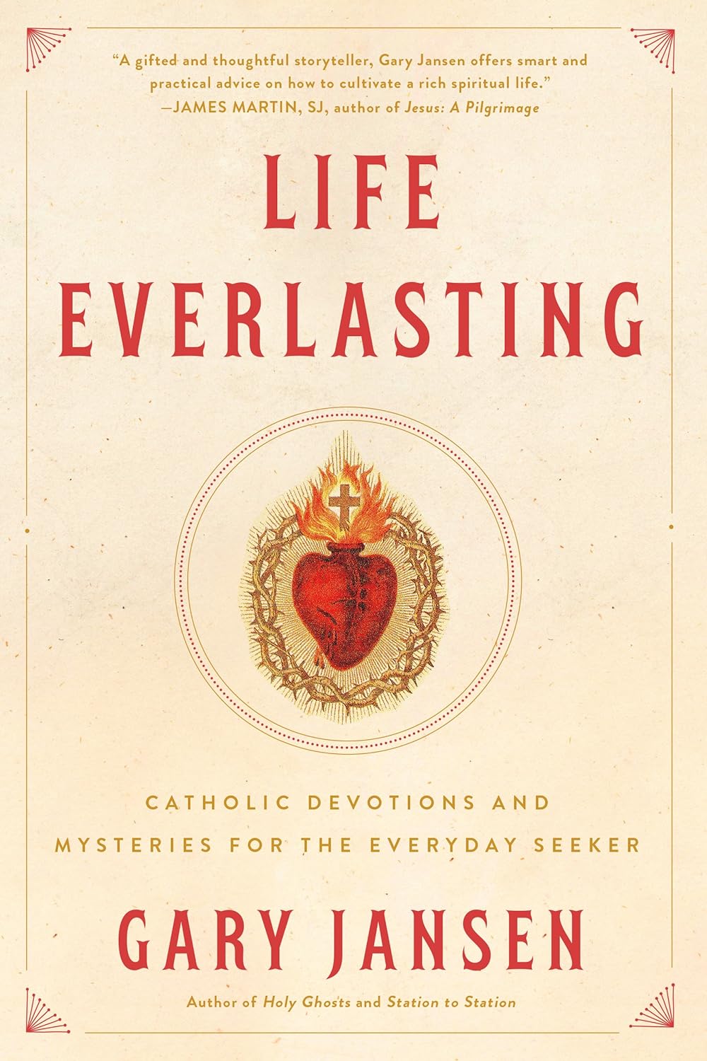 Life Everlasting: Catholic Devotions and Mysteries for the Everyday ...