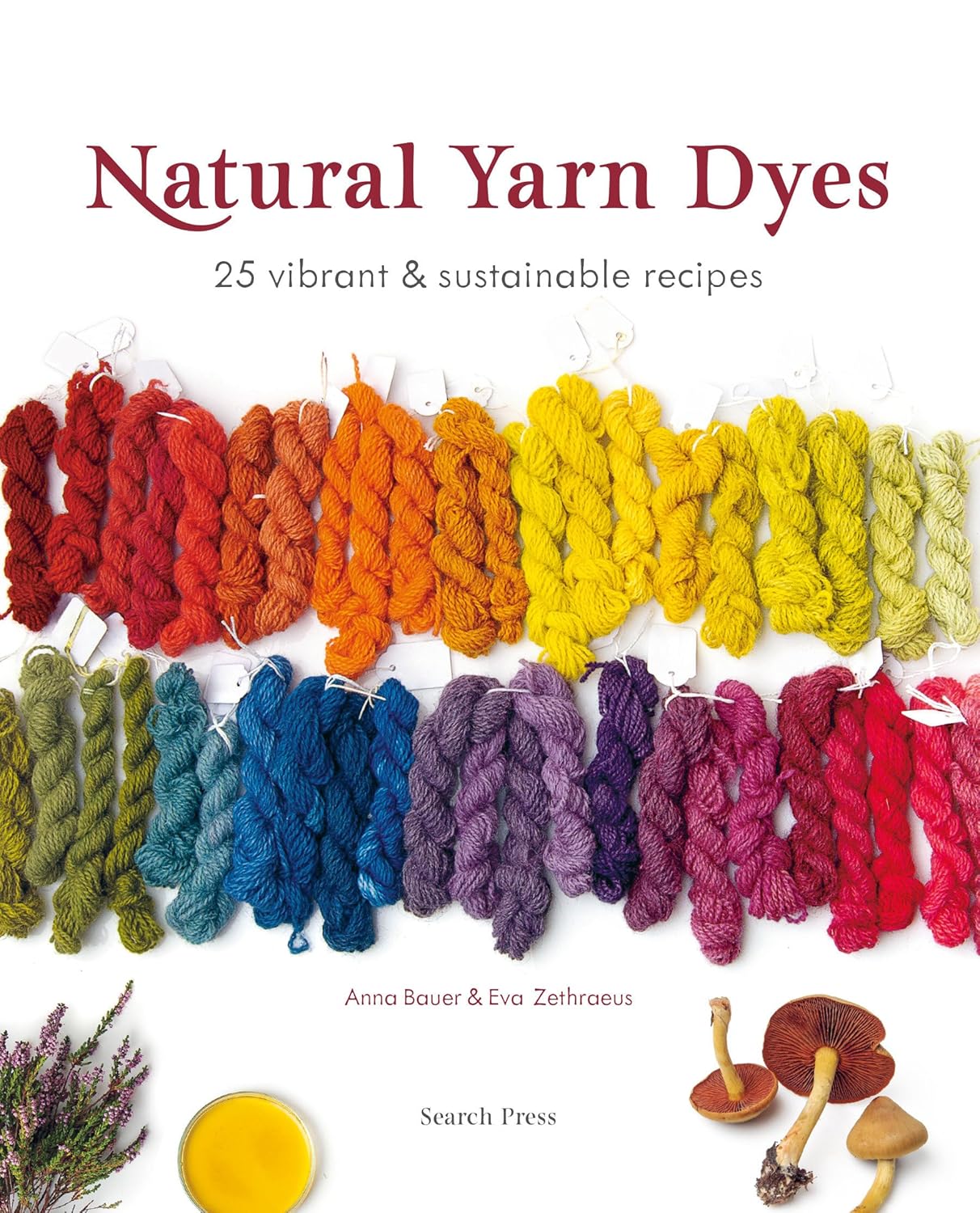 Natural Yarn Dyes: 25 vibrant and sustainable recipes: Bauer, Anna ...