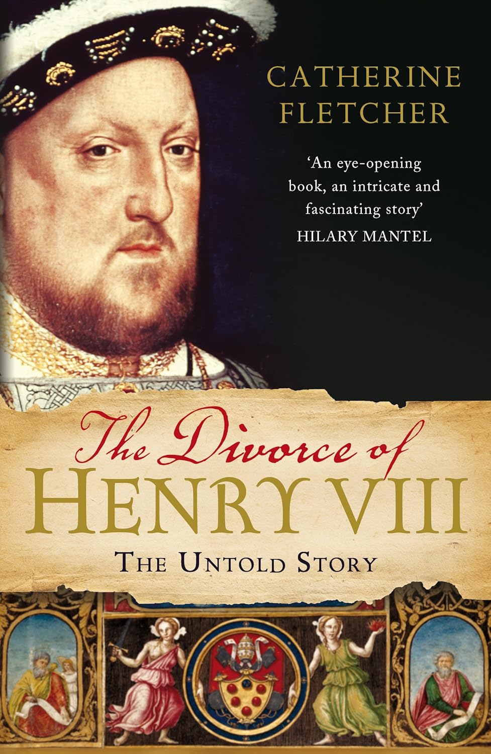 The Divorce of Henry VIII: The Untold Story: Fletcher, Catherine ...
