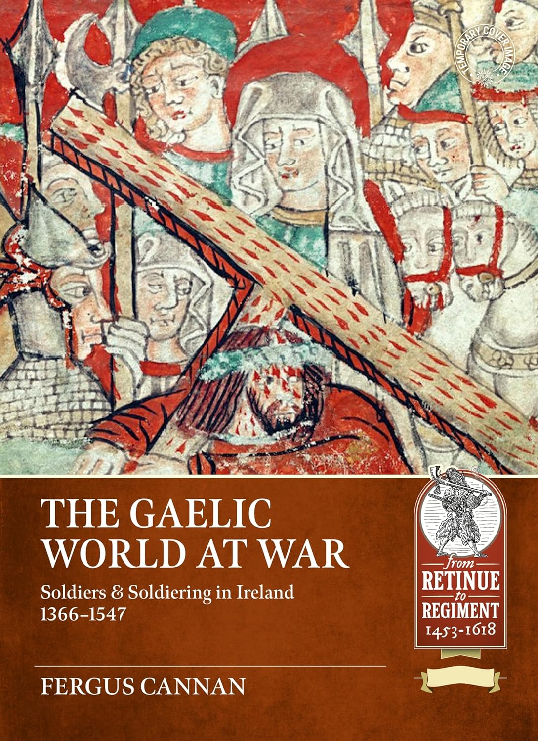 The Gaelic World at War: Soldiers & Soldiering in Ireland 1366-1547 ...