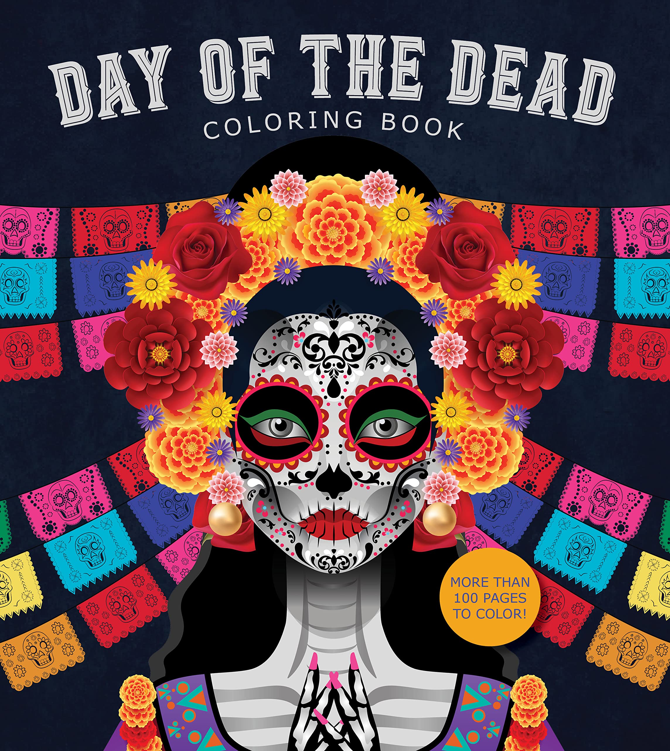 The Day of the Dead Coloring Book: More than 100 Pages to Color ...