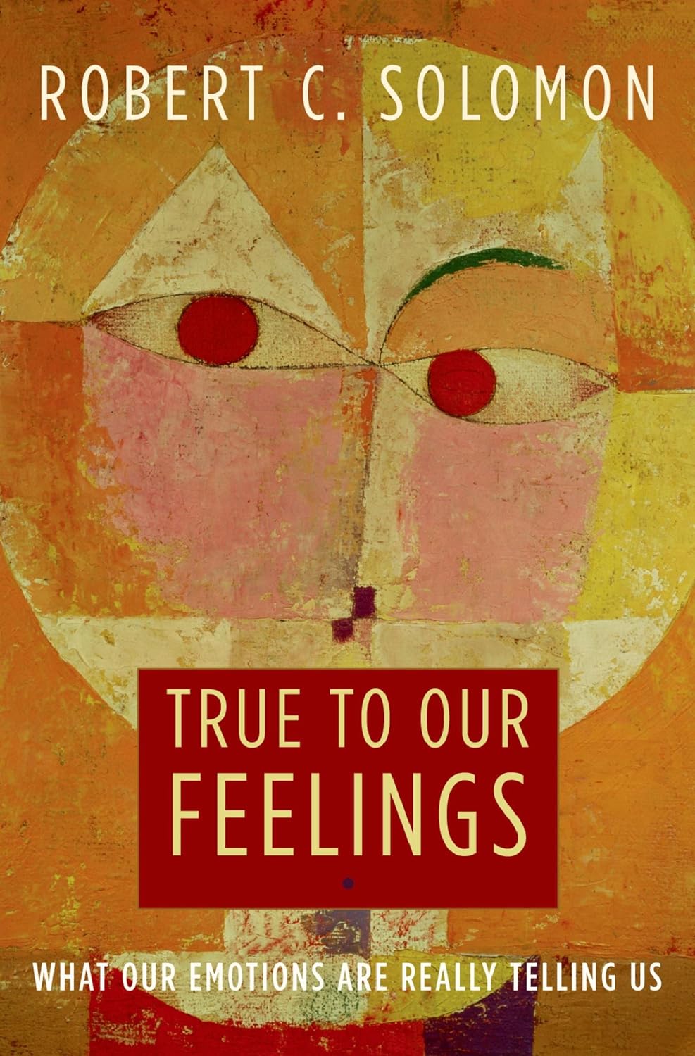 True to Our Feelings: What Our Emotions Are Really Telling Us eBook ...