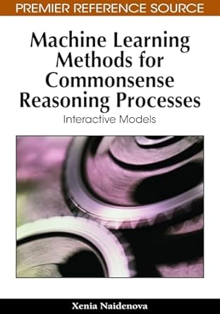 Machine Learning Methods for Commonsense Reasoning Processes: Interactive Models : Naidenova ...