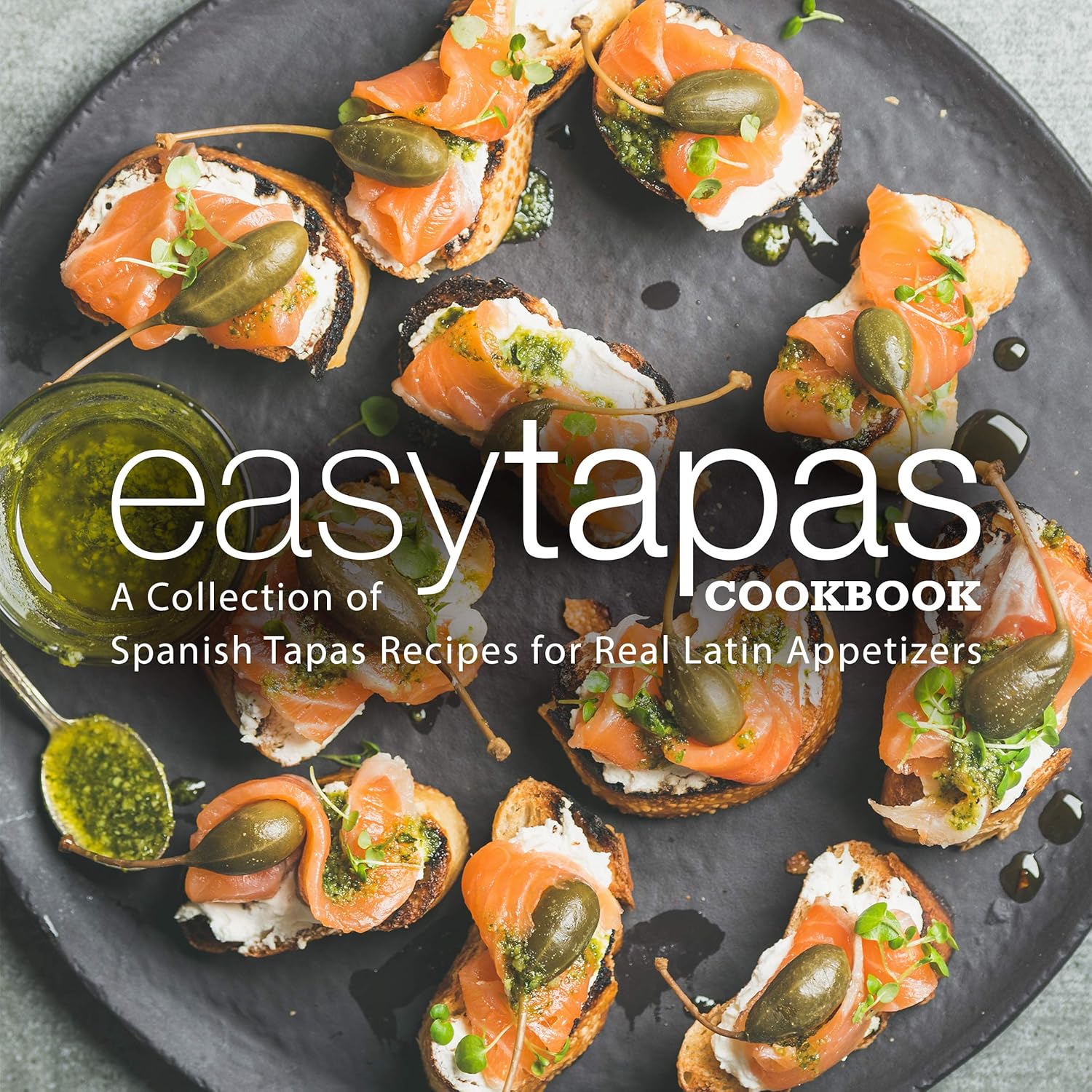 Easy Tapas Cookbook: A Collection of Spanish Tapas Recipes for Real ...