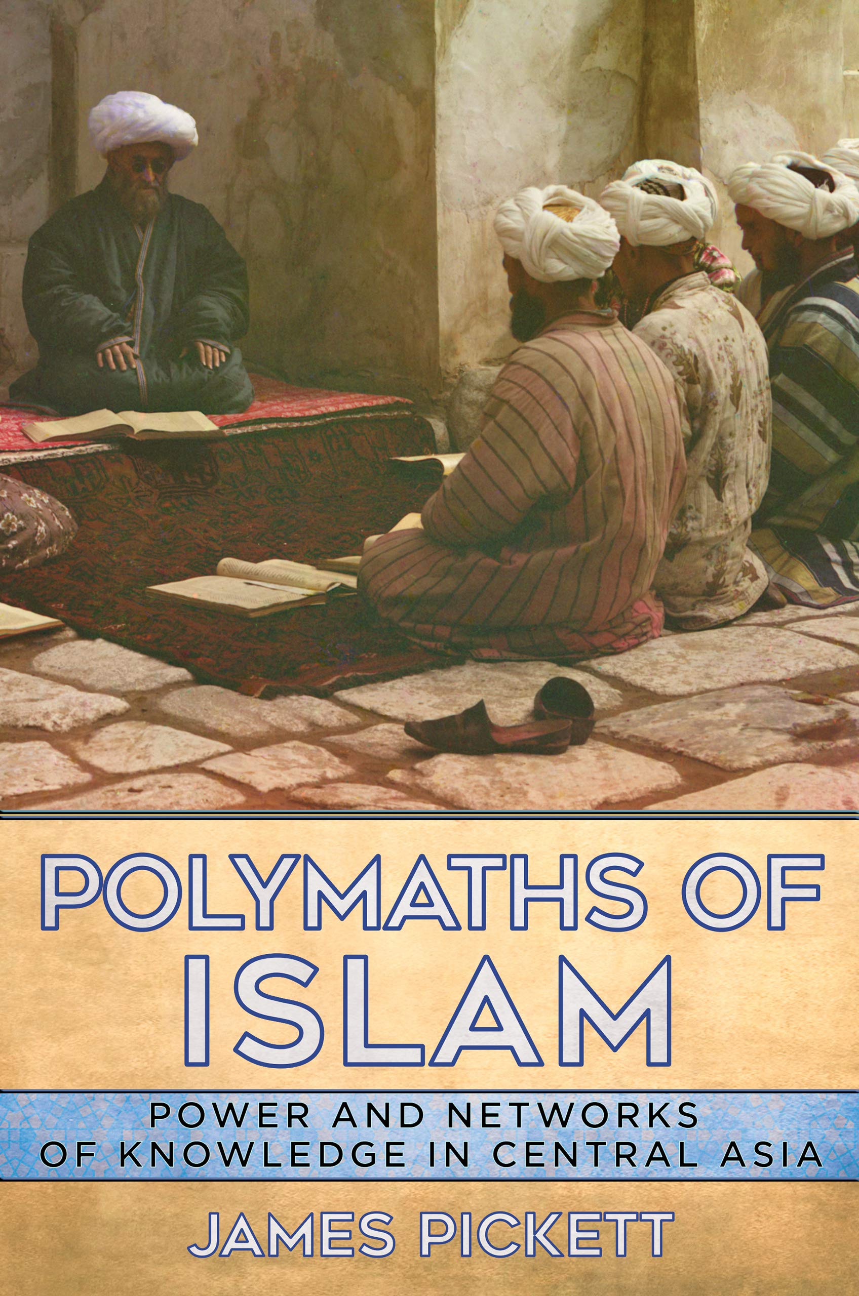 Polymaths of Islam: Power and Networks of Knowledge in Central Asia ...