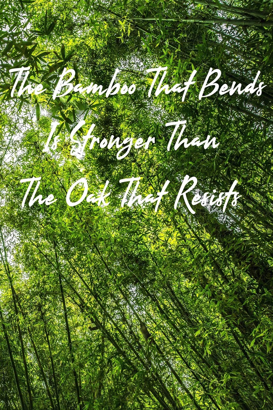 The Bamboo That Bends Is Stronger Than The Oak That Resists: Japanese ...