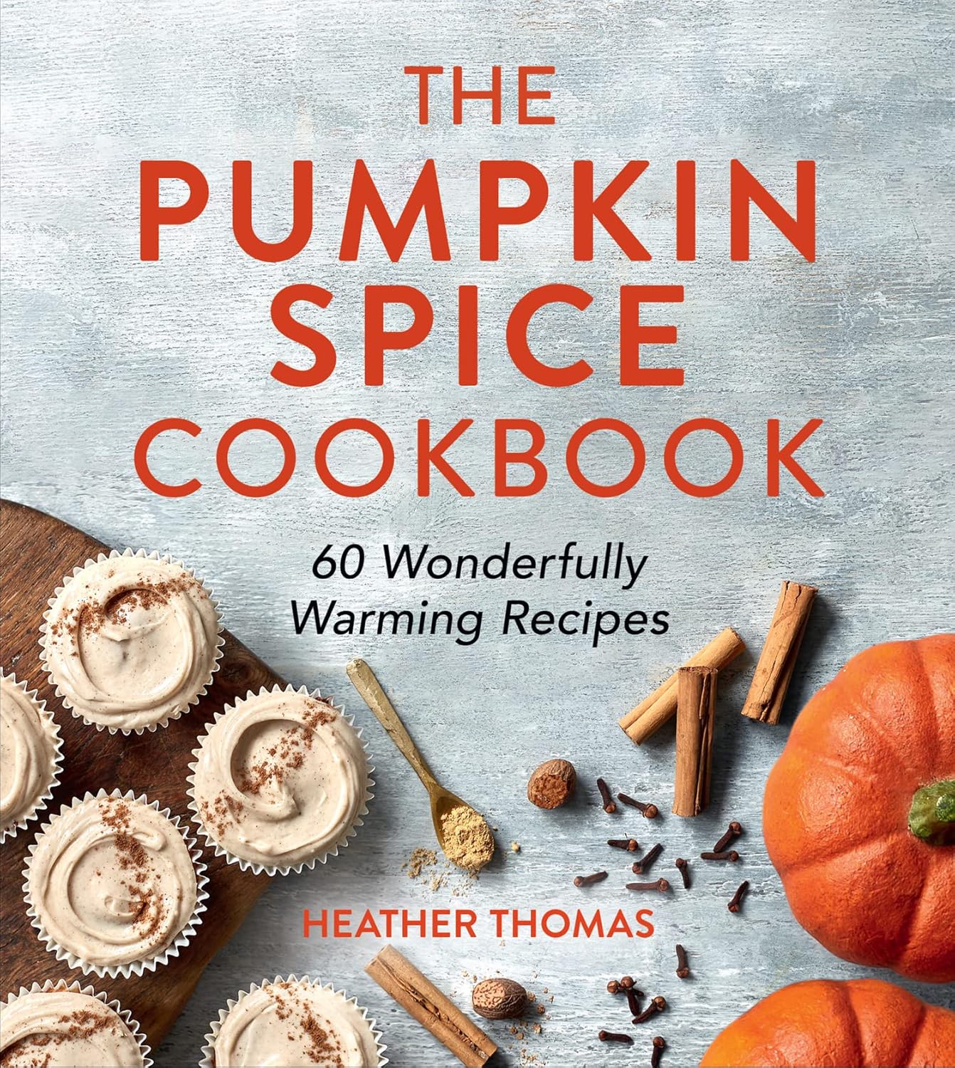 The Pumpkin Spice Cookbook: 60 Wonderfully Warming Recipes: Thomas ...