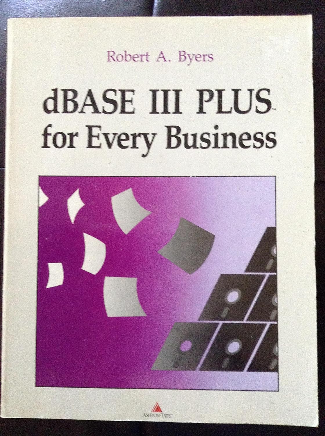 dBase III plus for every business: Byers, Robert A: 9780912677866: Amazon.com: Books