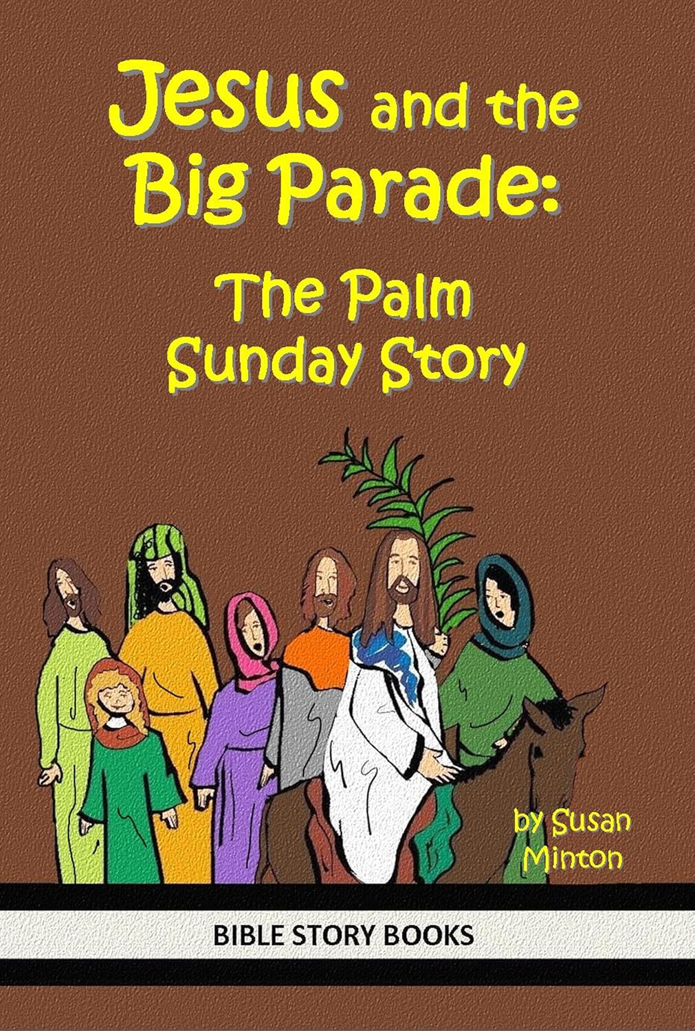 Jesus and the Big Parade: The Palm Sunday Story (Bible Stories for Kids ...