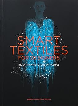Smart Textiles for Designers: Inventing the Future of Fabrics: Pailes ...