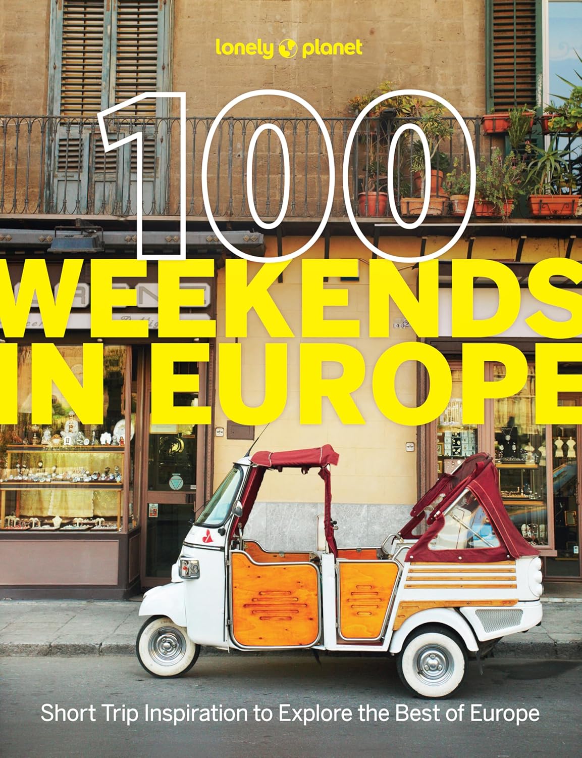 Lonely Planet 100 Weekends in Europe: Detailed Itineraries | Travel ...