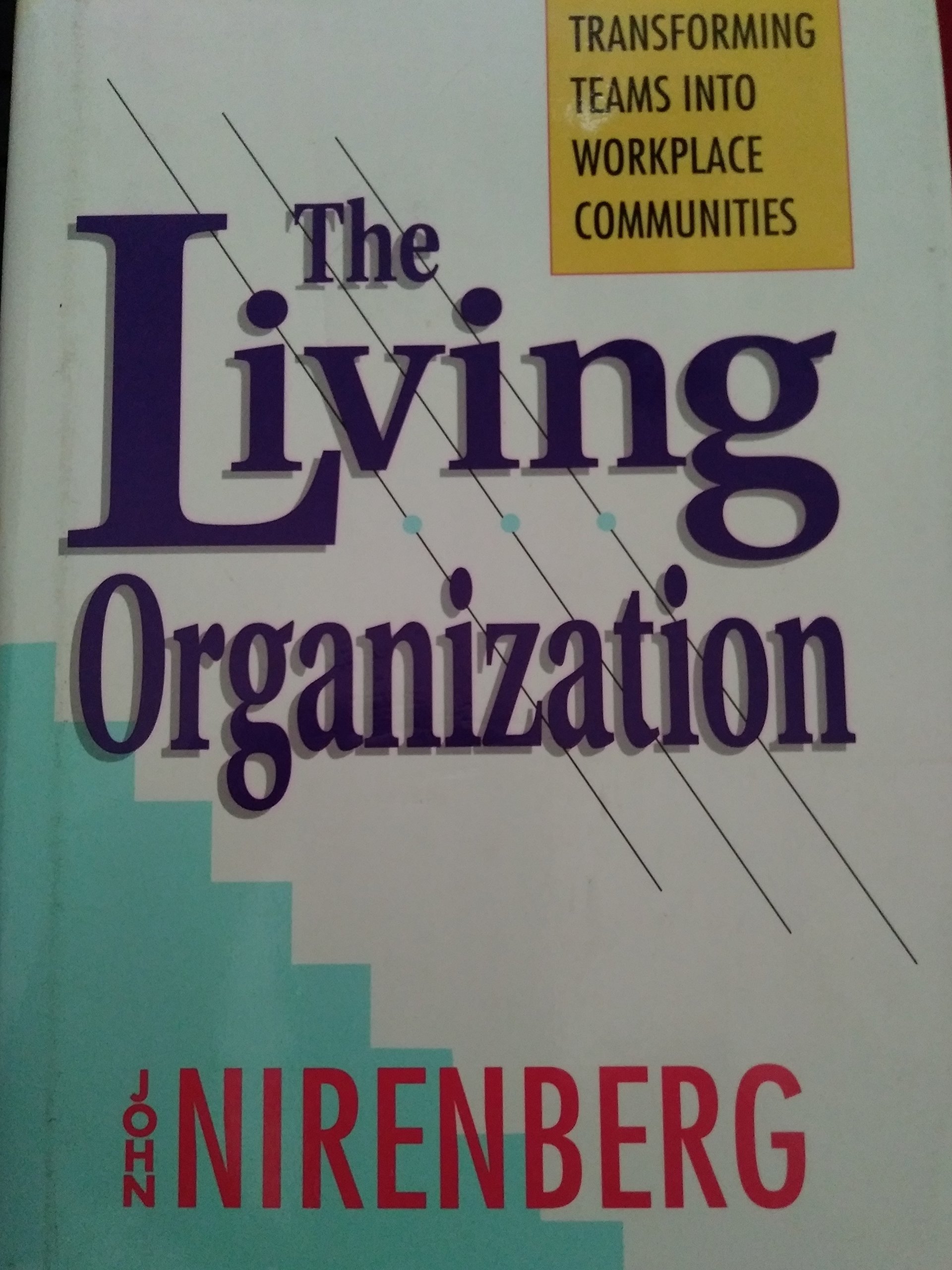 The Living Organization: Transforming Teams into Workplace Communities ...